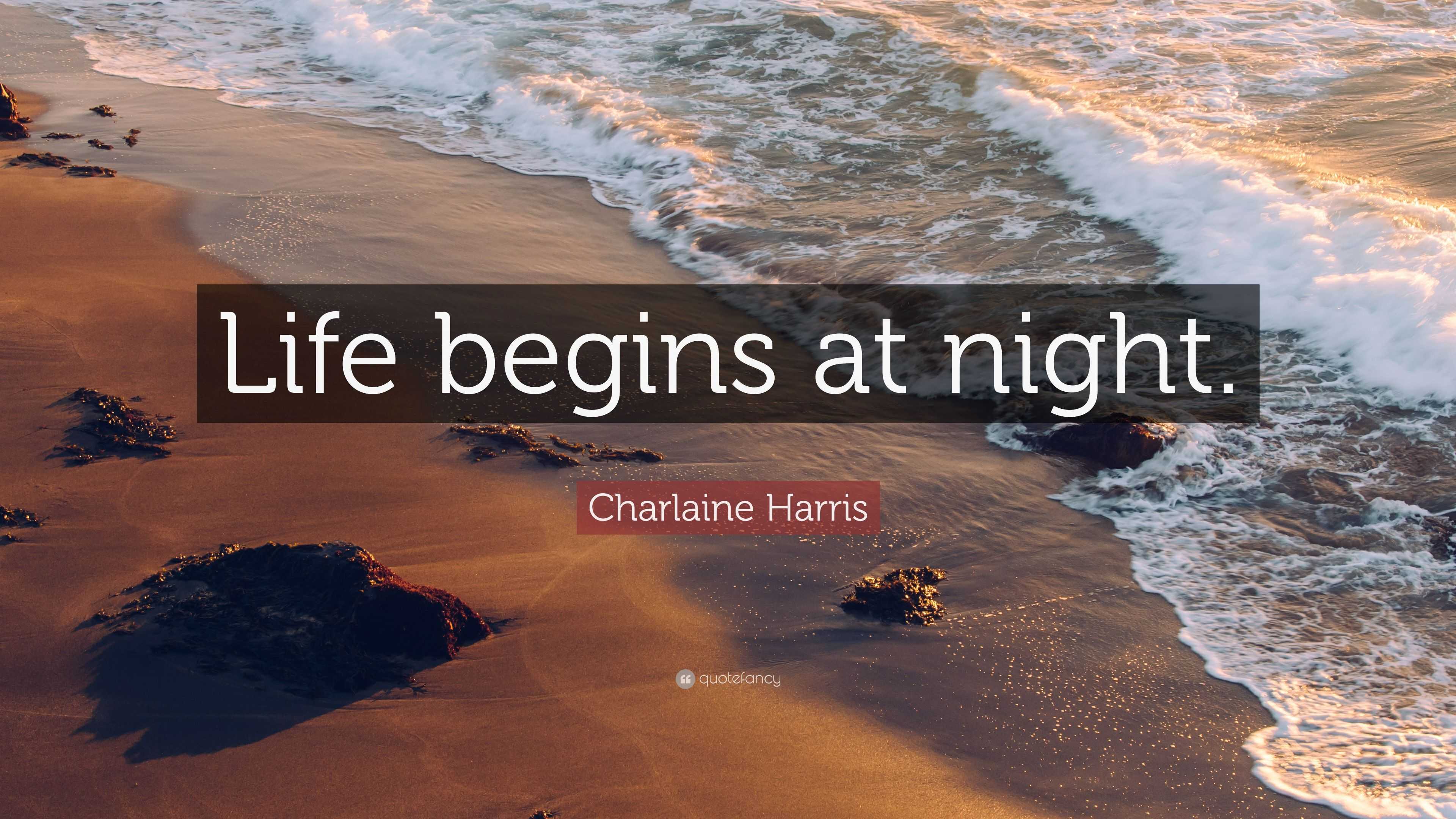 Charlaine Harris Quote: “Life begins at night.”