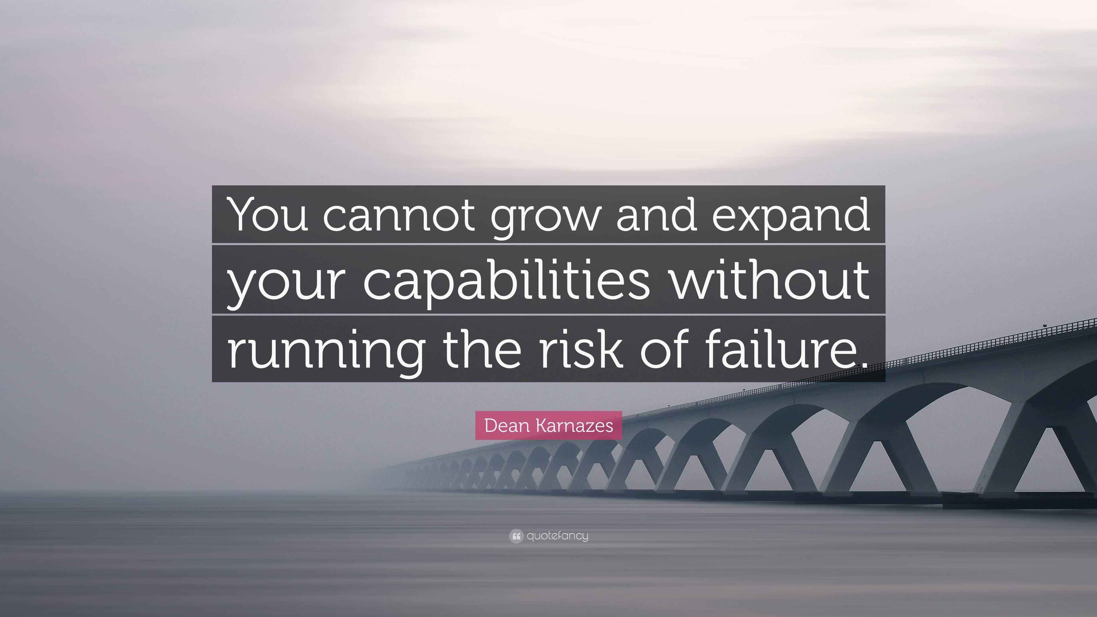 Dean Karnazes Quote: “You cannot grow and expand your capabilities ...