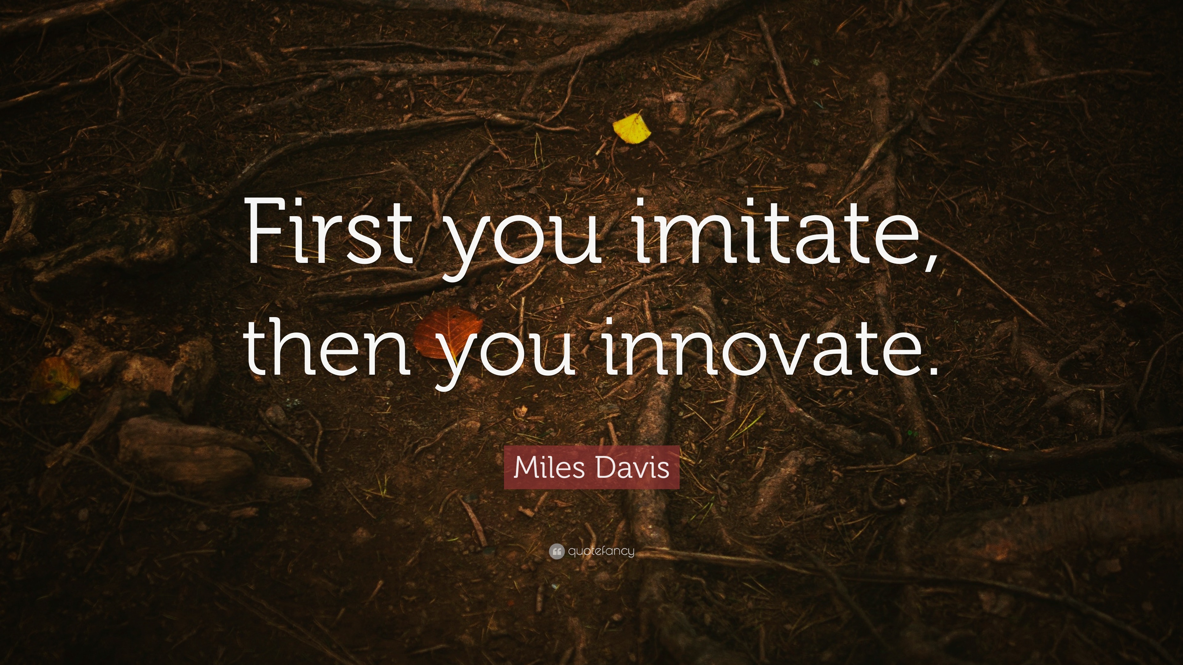 Miles Davis Quote: “First you imitate, then you innovate.”