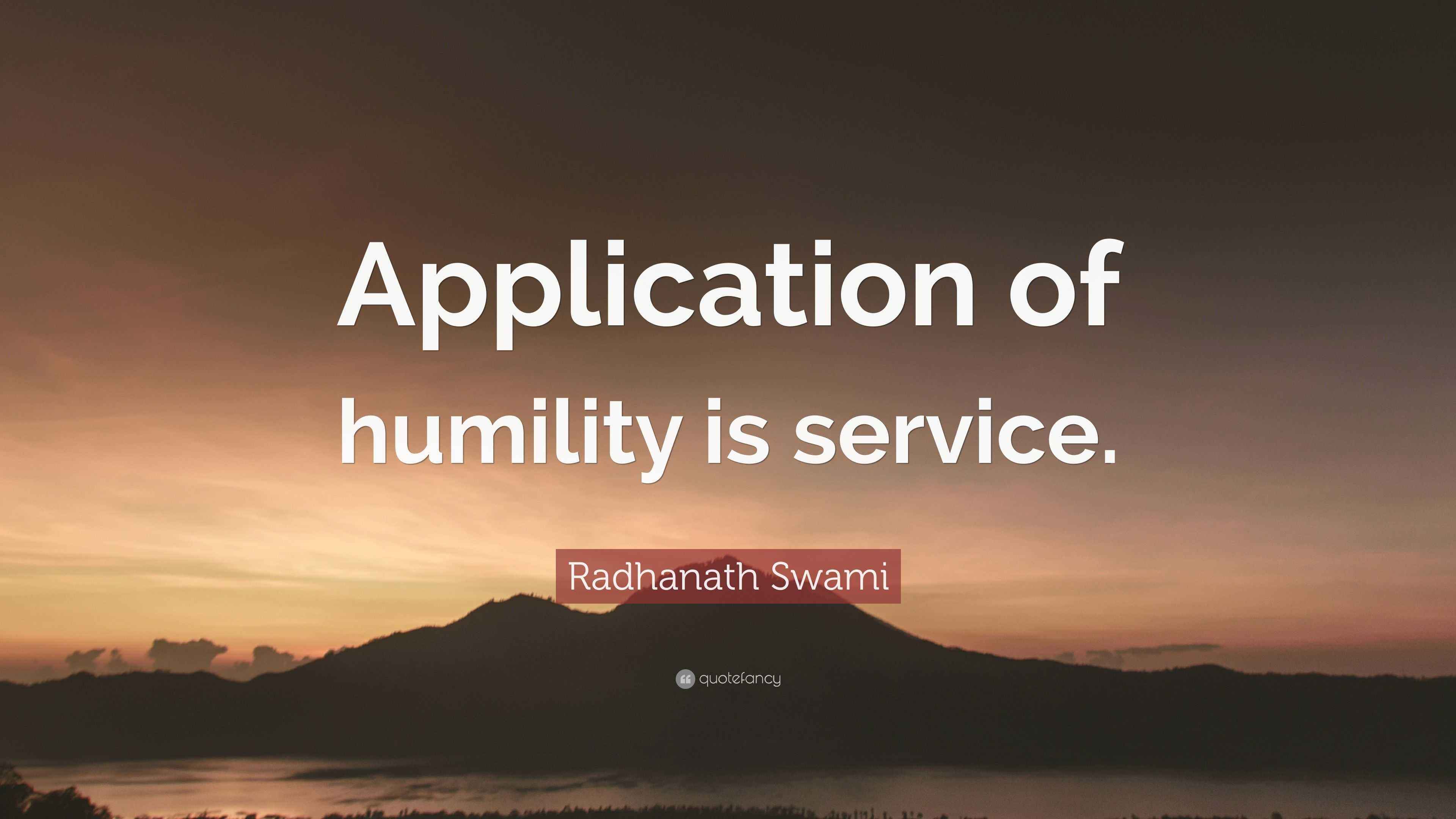 Radhanath Swami Quote: “Application of humility is service.”
