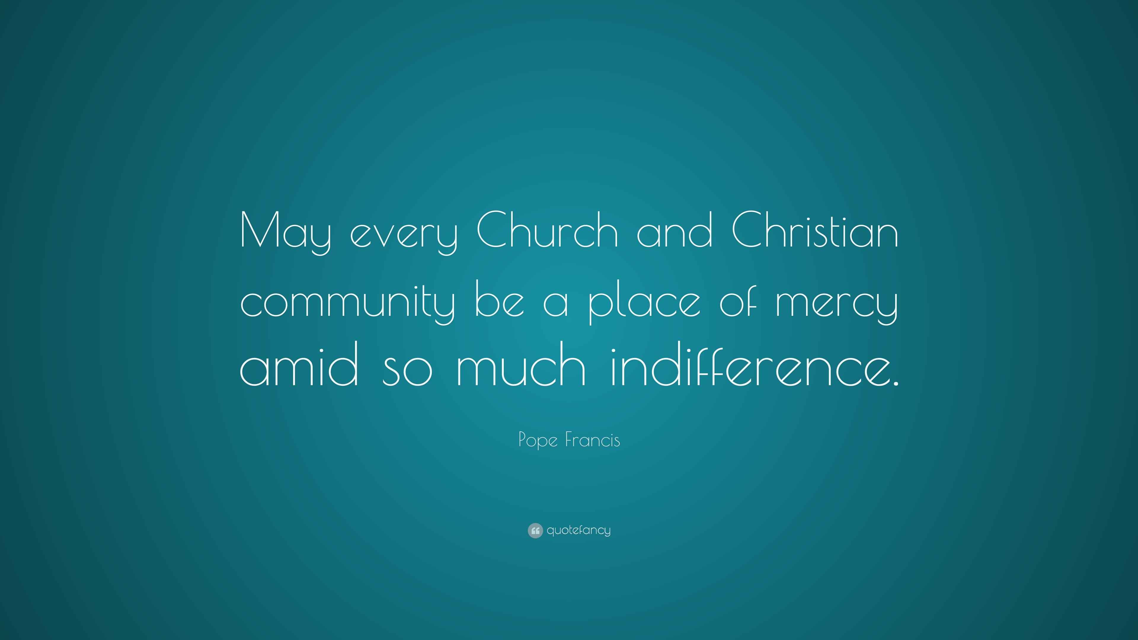 Pope Francis Quote: “May every Church and Christian community be a ...