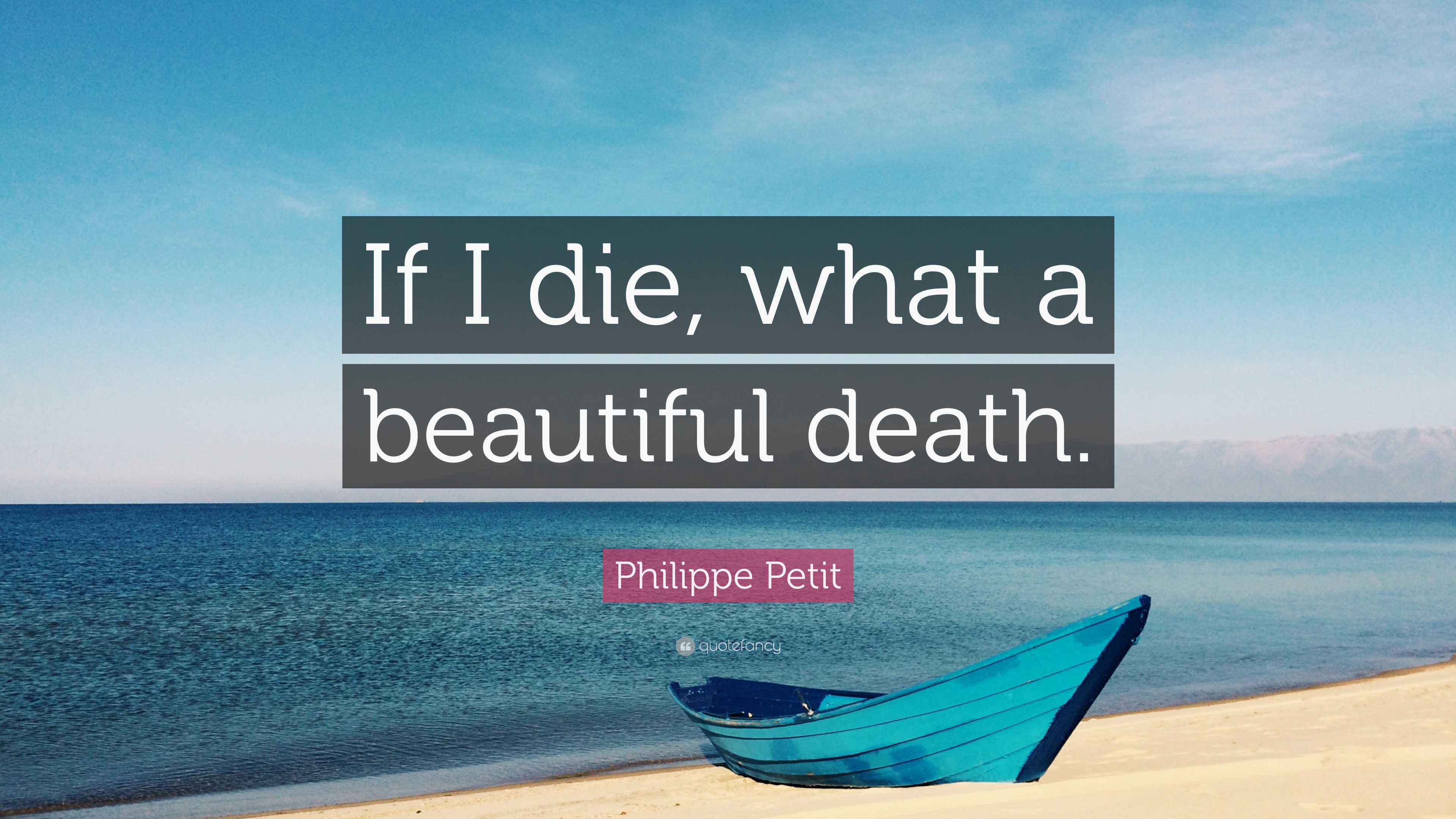 Philippe Petit Quote: “If I die, what a beautiful death.”