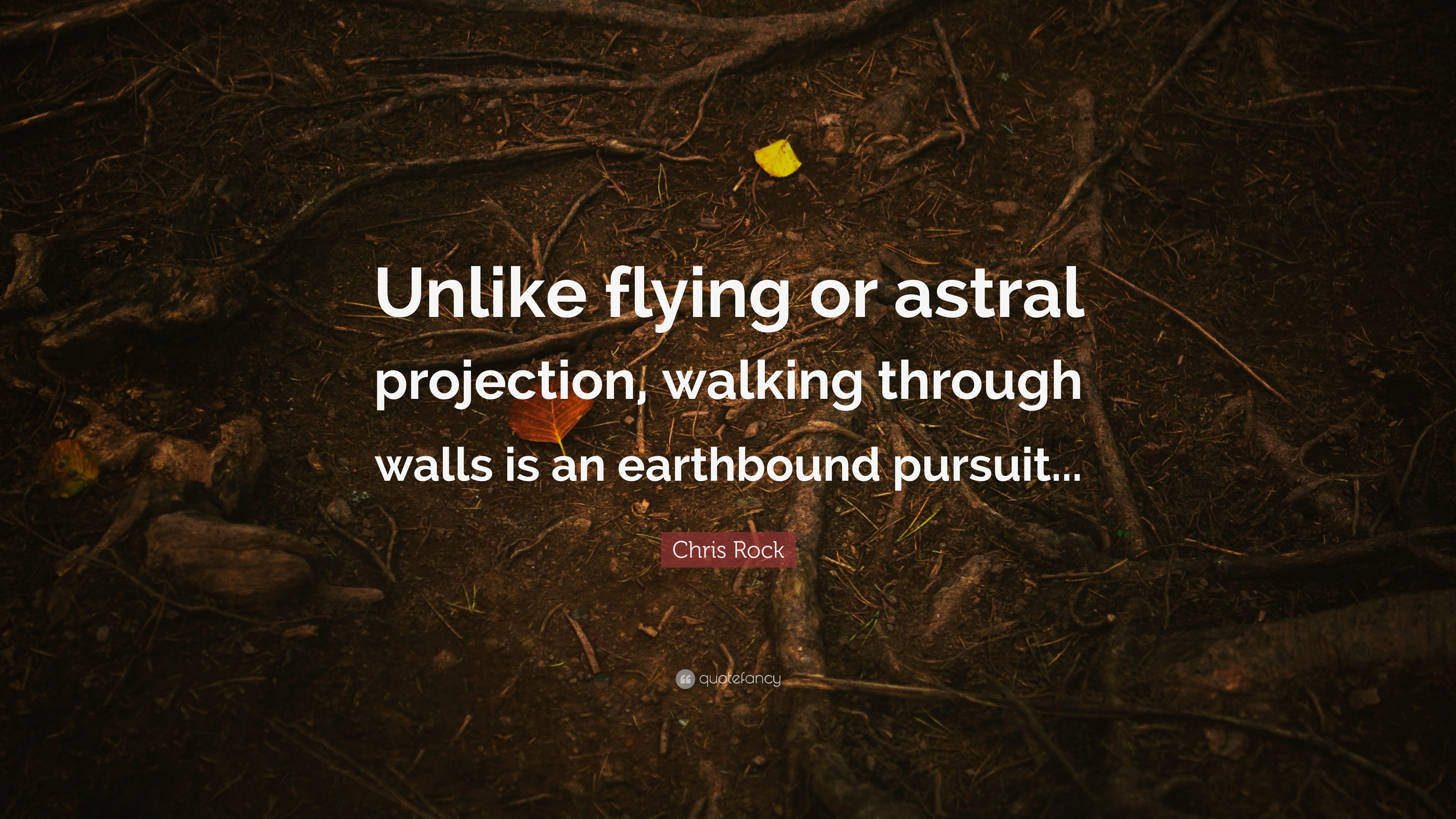 Chris Rock Quote: “Unlike flying or astral projection, walking through ...