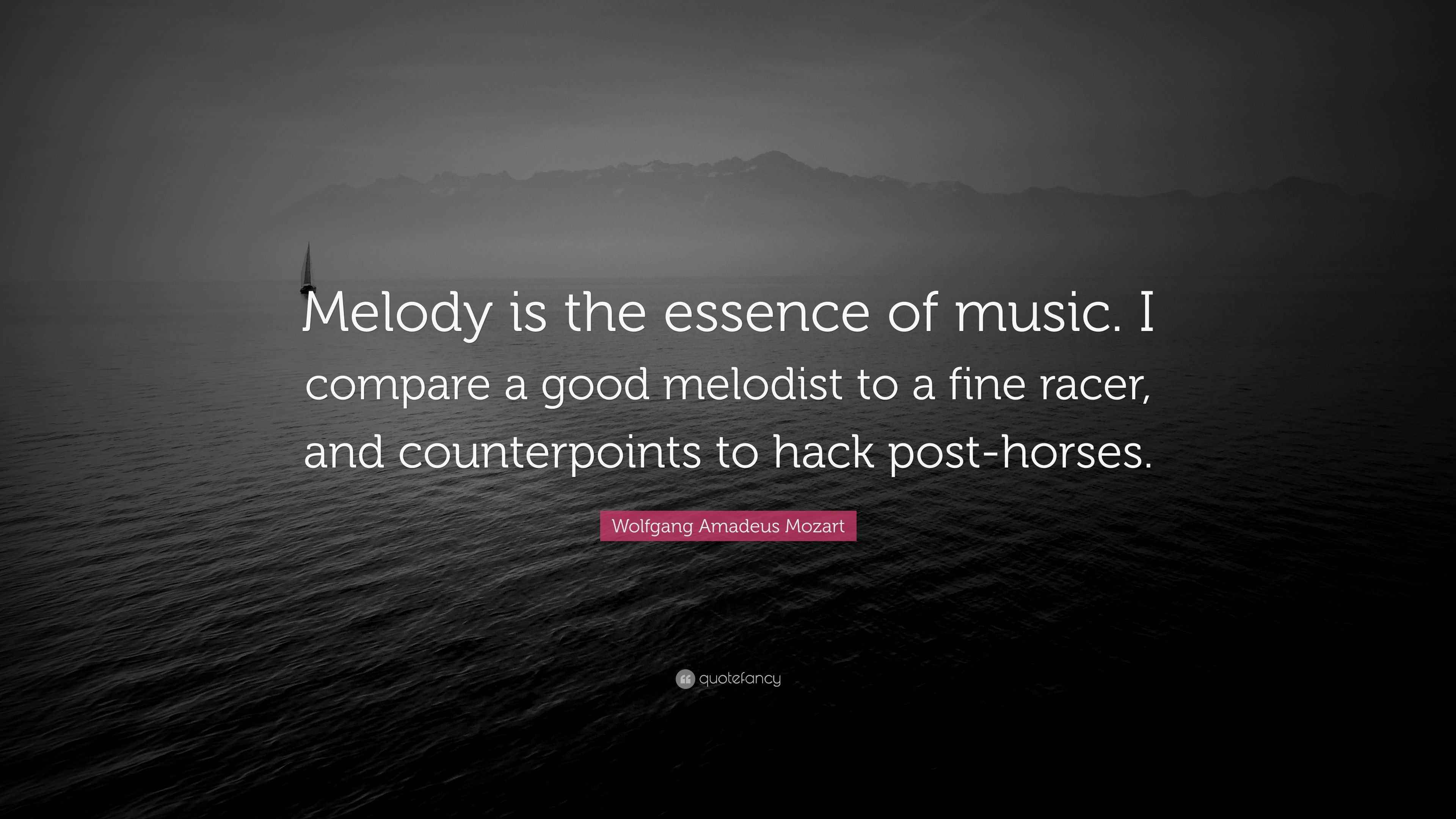 Wolfgang Amadeus Mozart Quote: “Melody is the essence of music. I ...