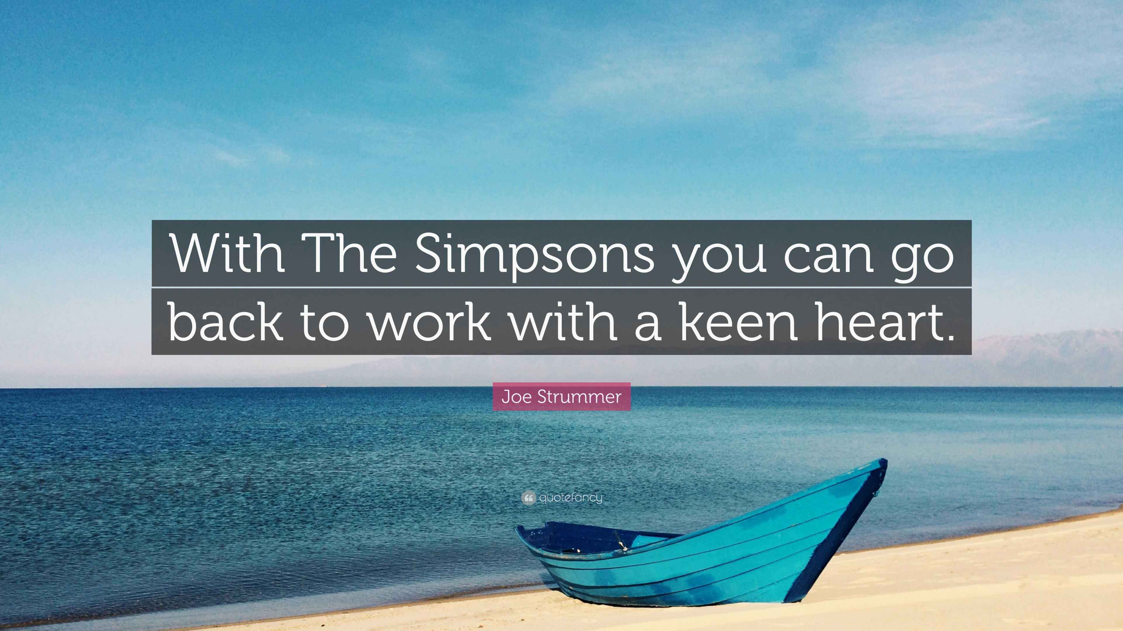 Joe Strummer Quote: “With The Simpsons you can go back to work with a ...