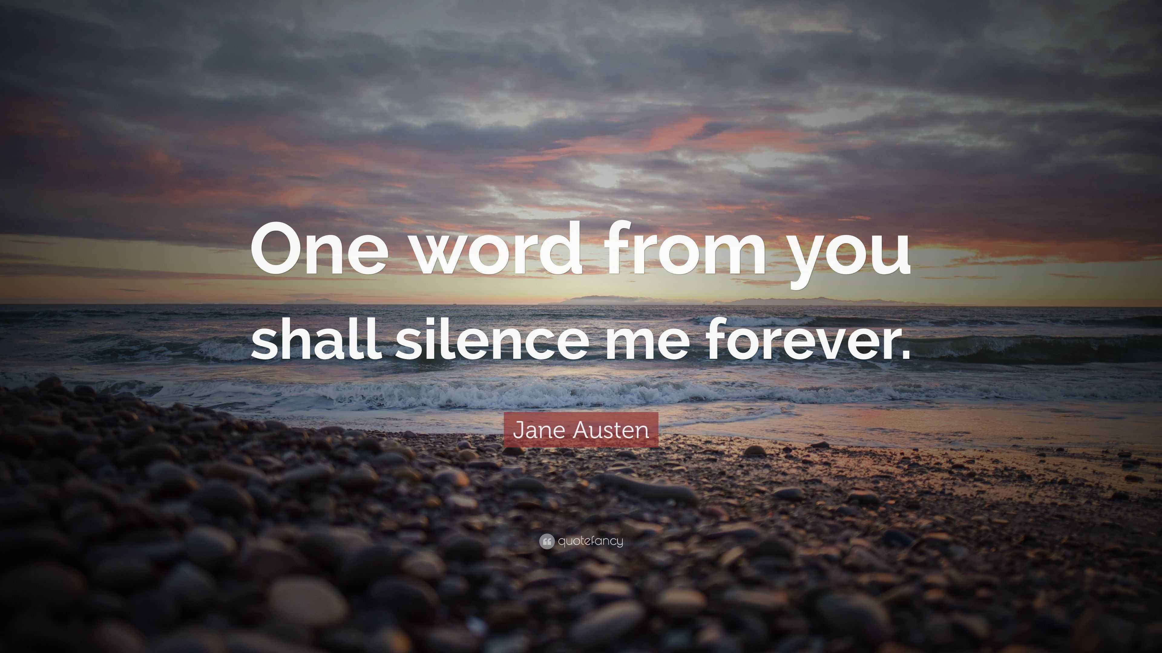 Jane Austen Quote: “One word from you shall silence me forever.”