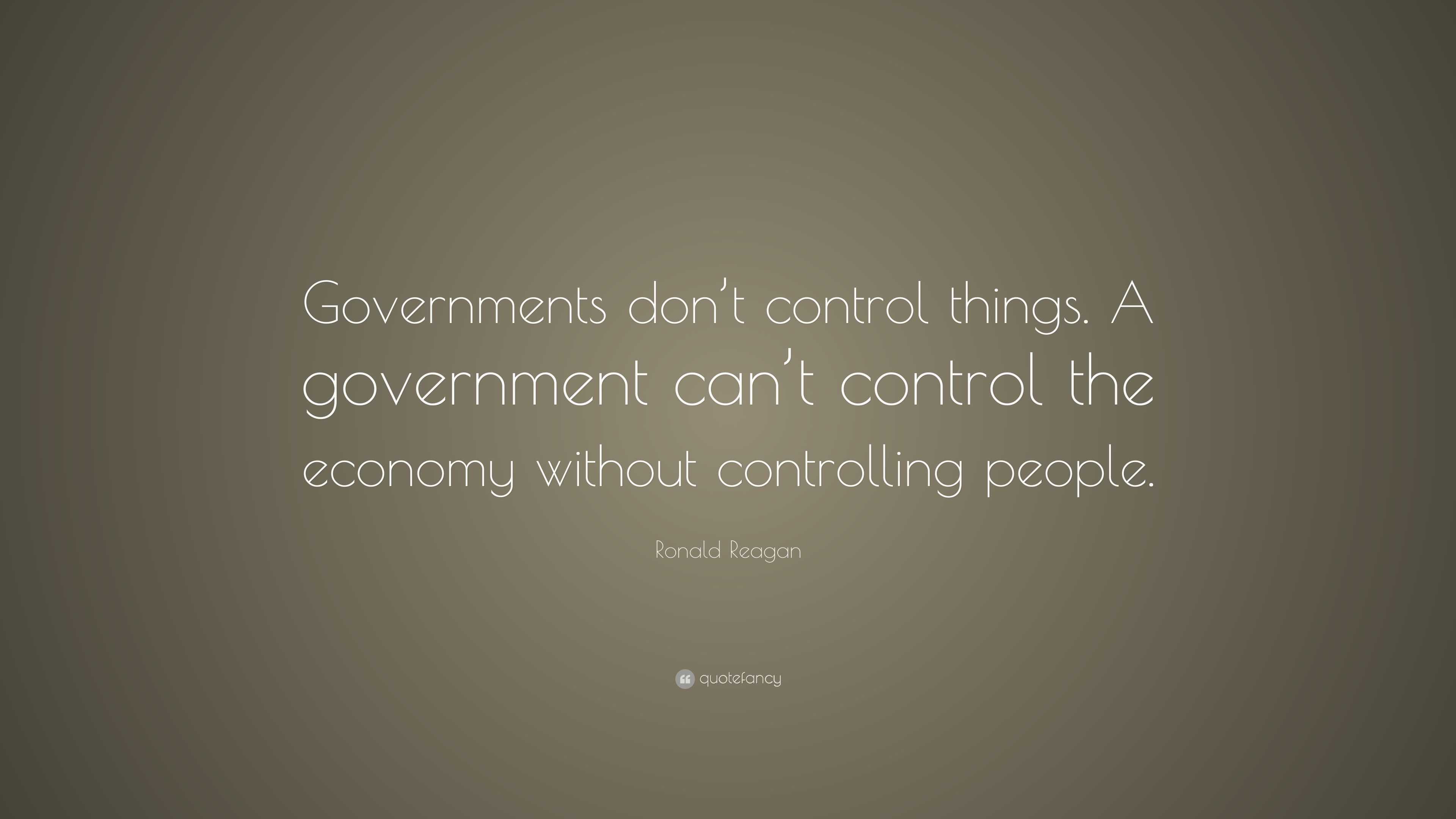 Ronald Reagan Quote: “Governments don’t control things. A government ...