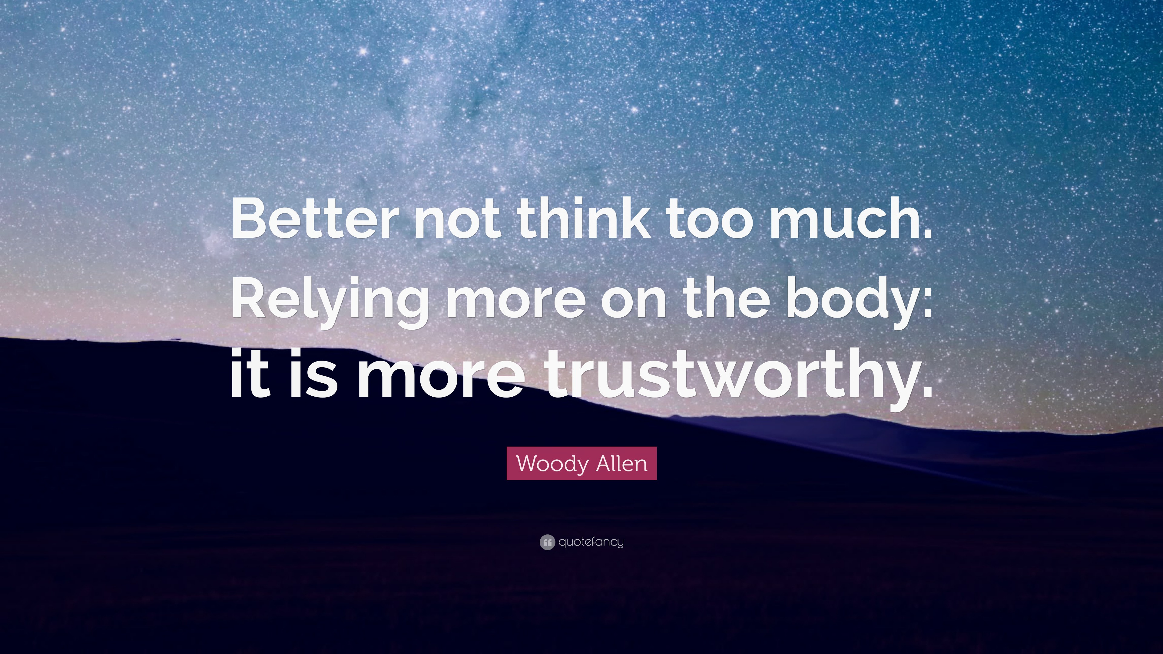 Woody Allen Quote: “Better not think too much. Relying more on the body ...
