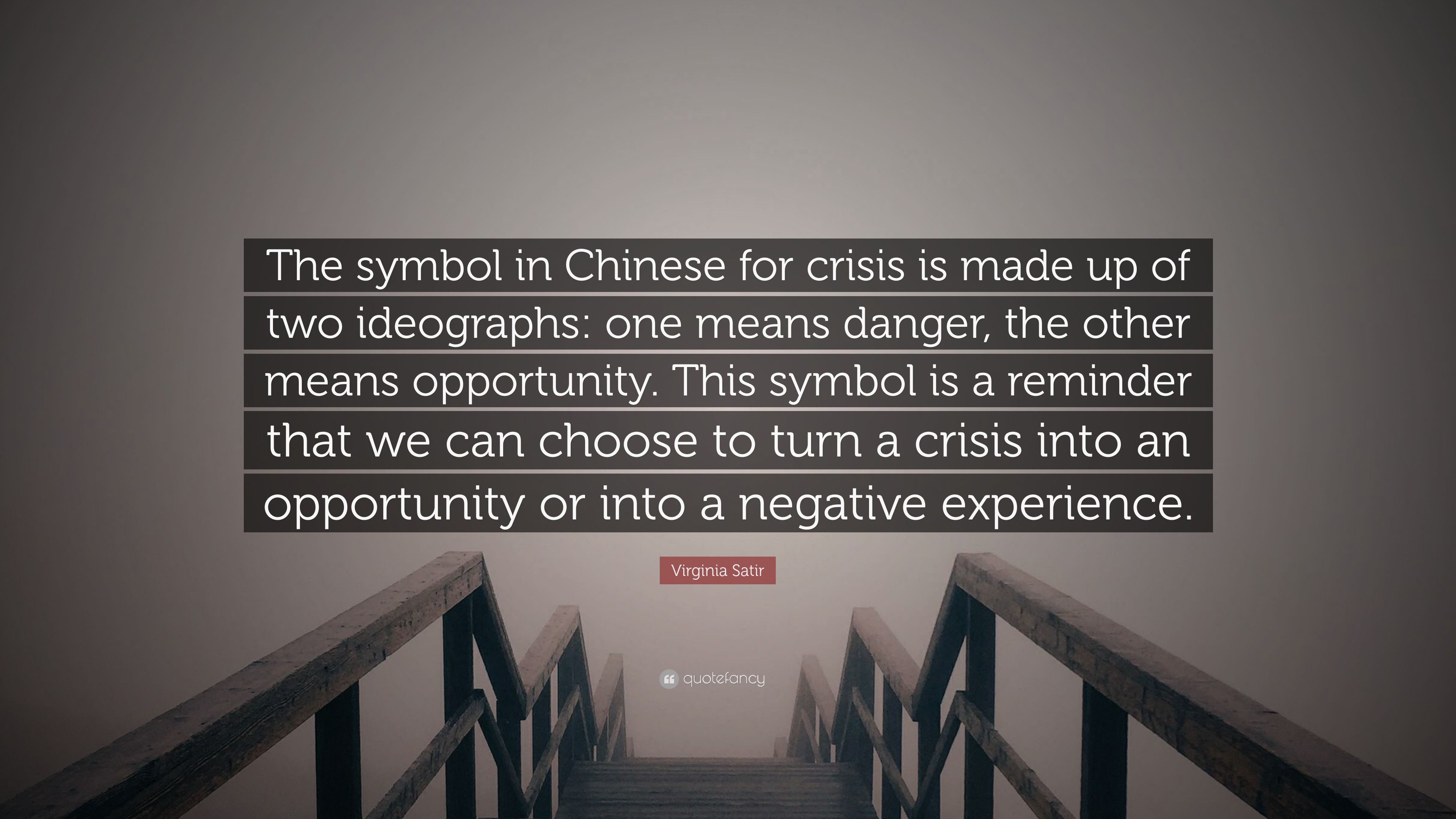 Virginia Satir Quote: “The symbol in Chinese for crisis is made up of ...