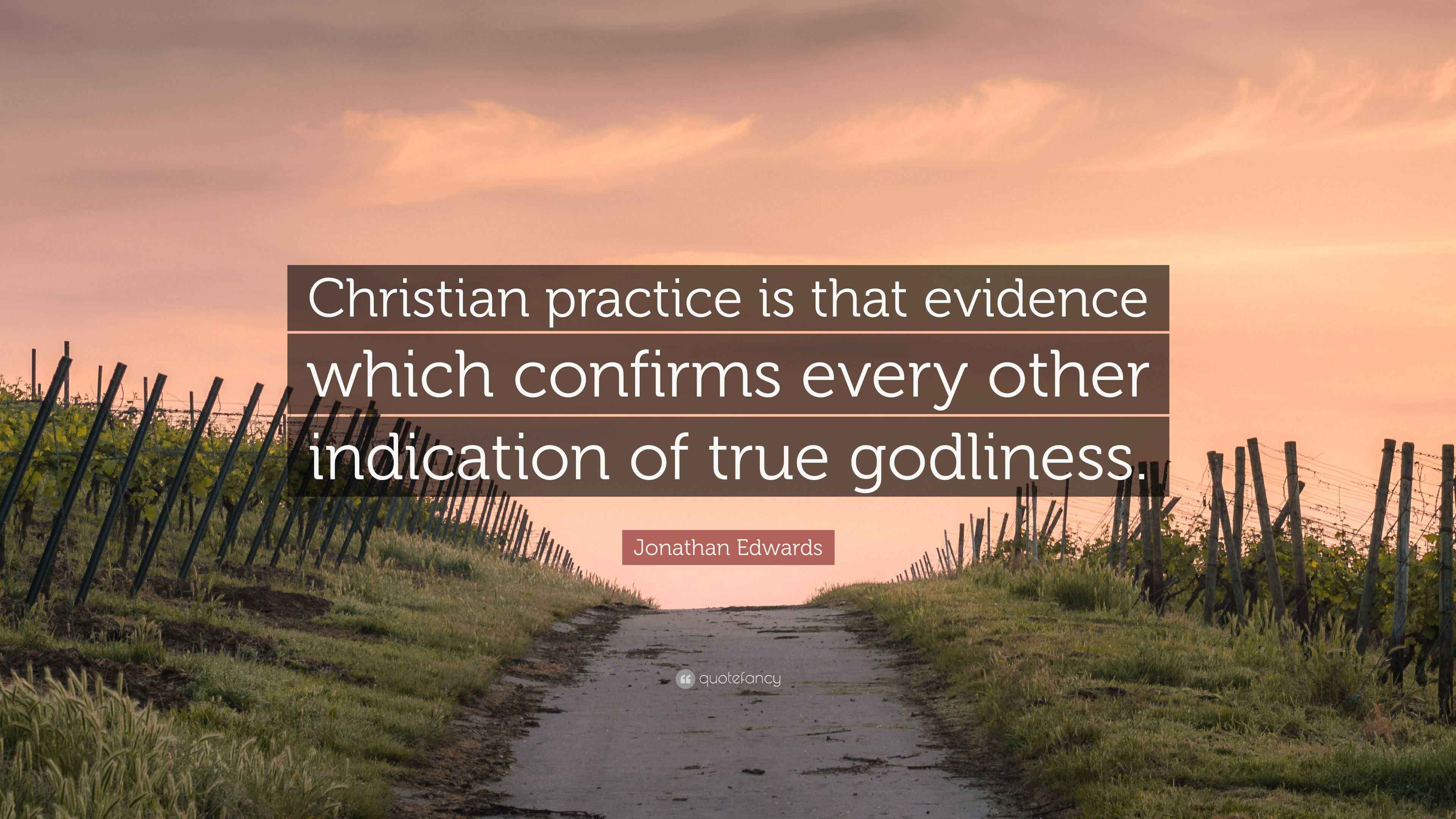 Jonathan Edwards Quote: “Christian practice is that evidence which ...