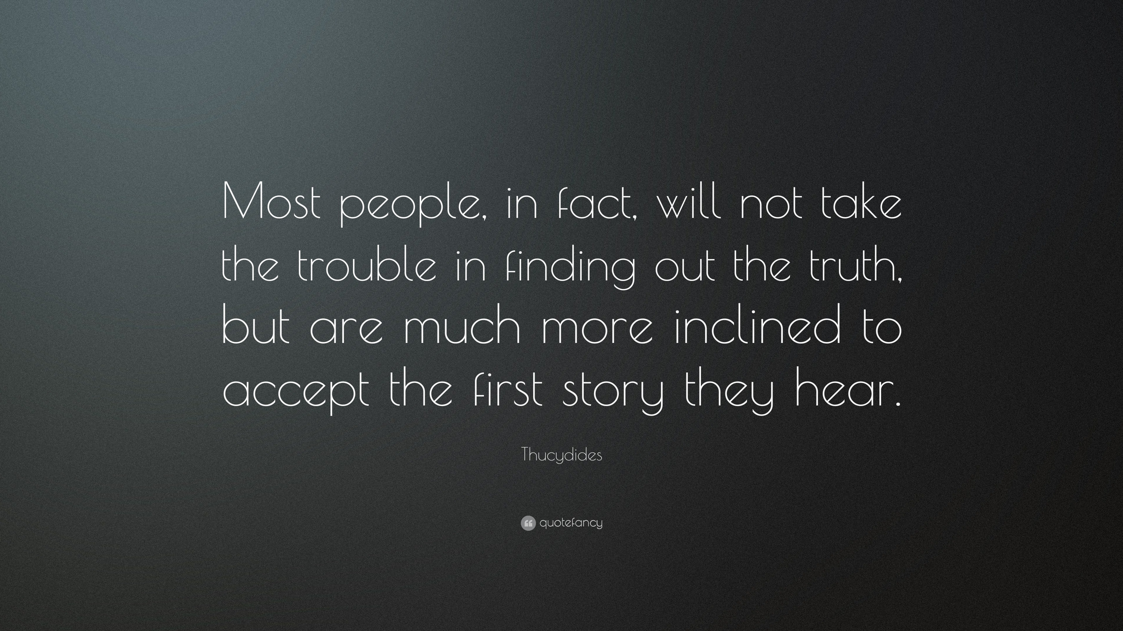 Thucydides Quote: “Most people, in fact, will not take the trouble in ...