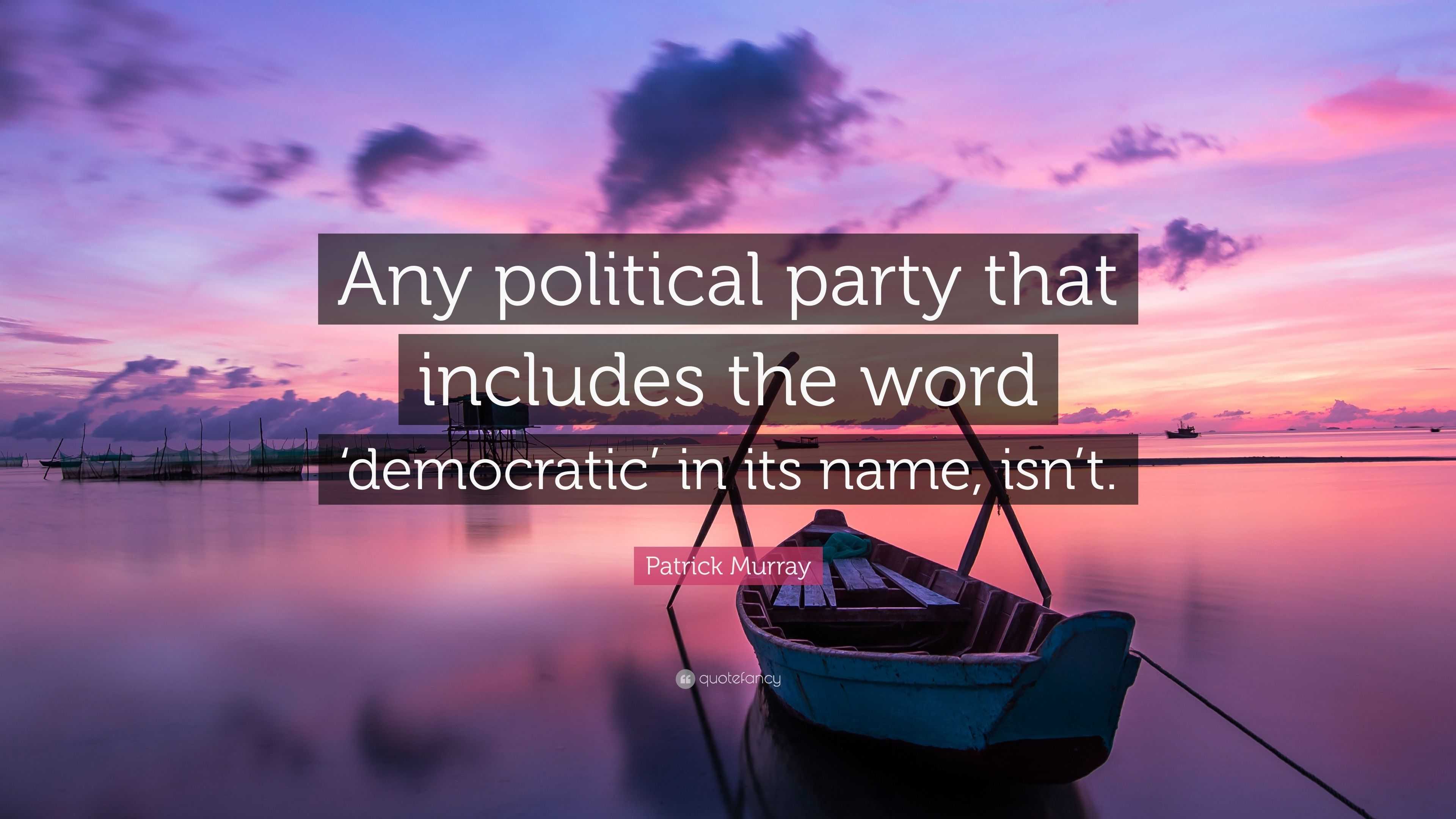 Patrick Murray Quote: “Any political party that includes the word ...