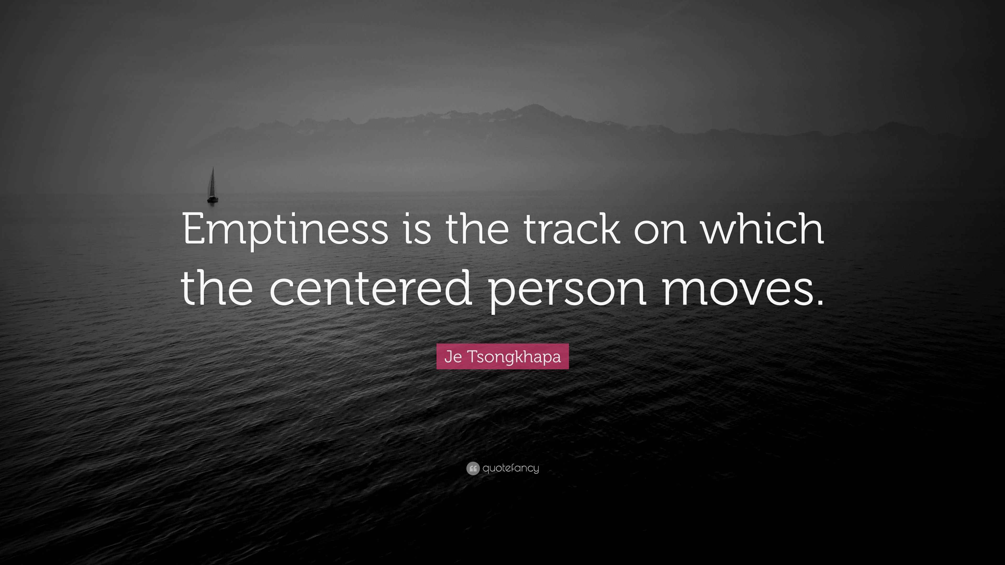Je Tsongkhapa Quote: “Emptiness is the track on which the centered ...