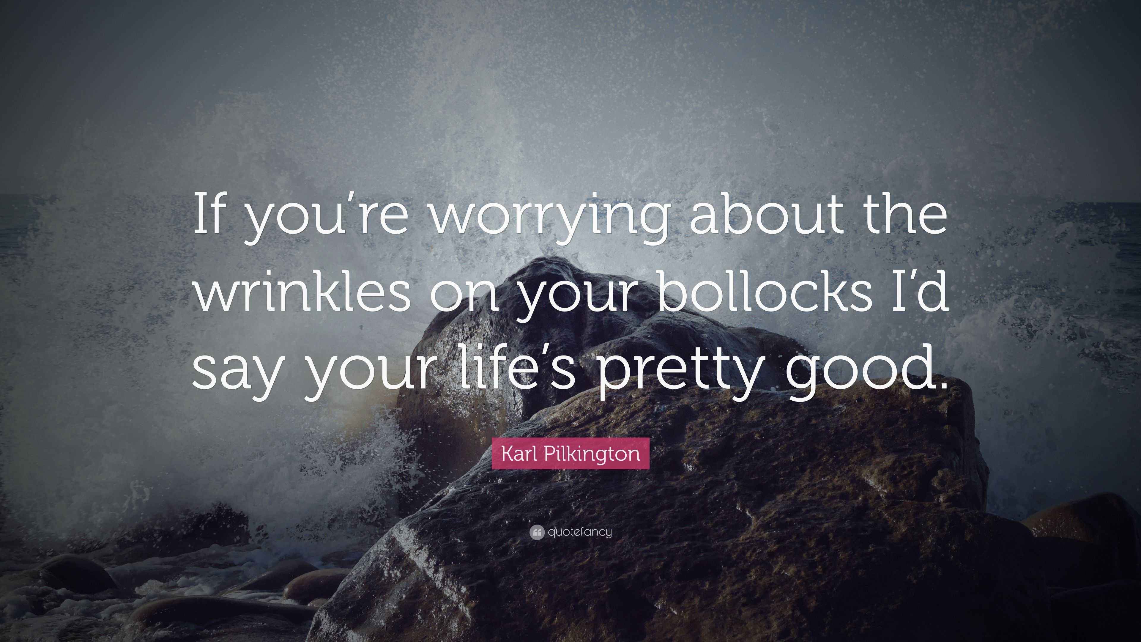 Karl Pilkington Quote: “If you’re worrying about the wrinkles on your ...