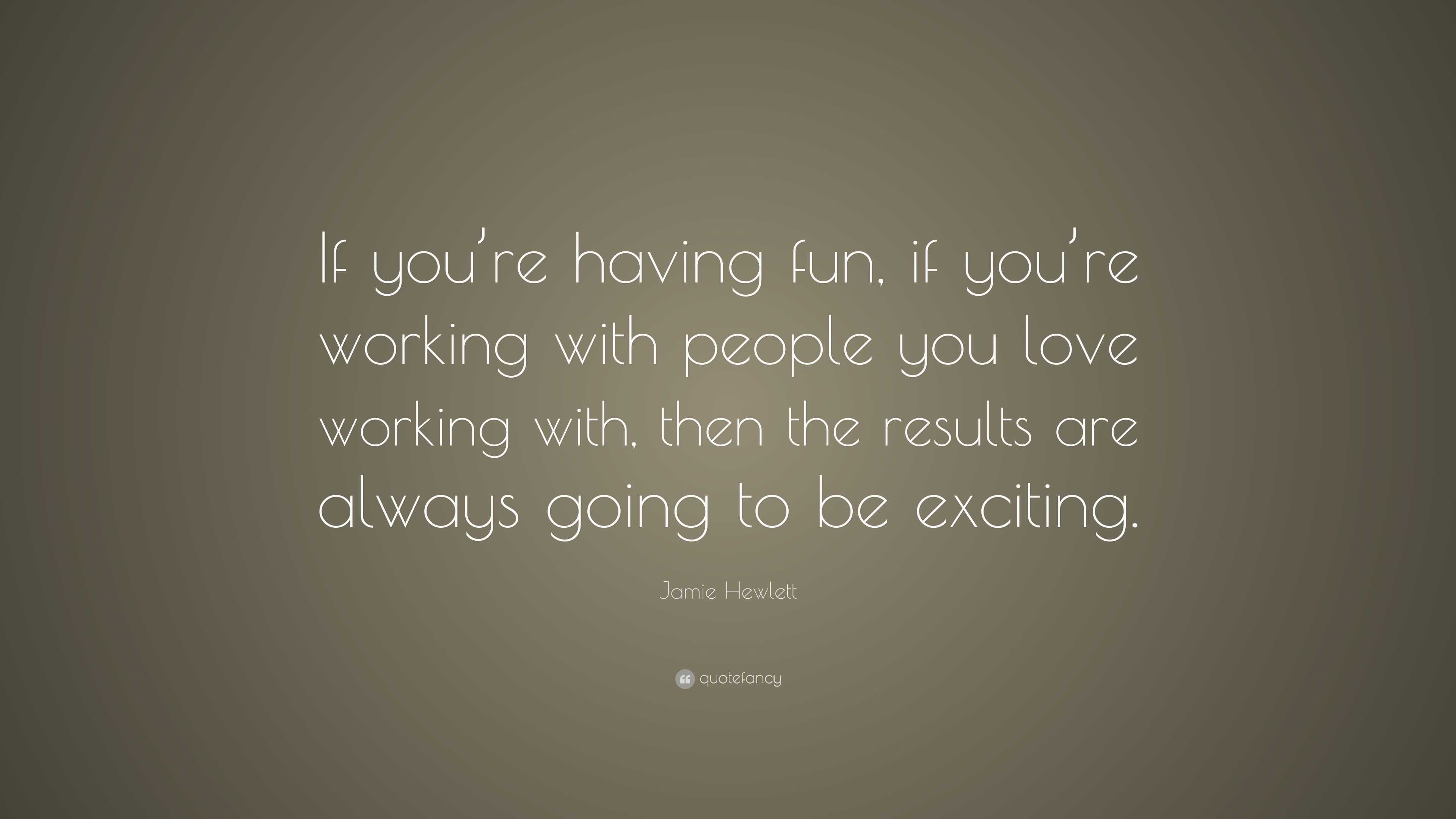 Jamie Hewlett Quote: “If you’re having fun, if you’re working with ...