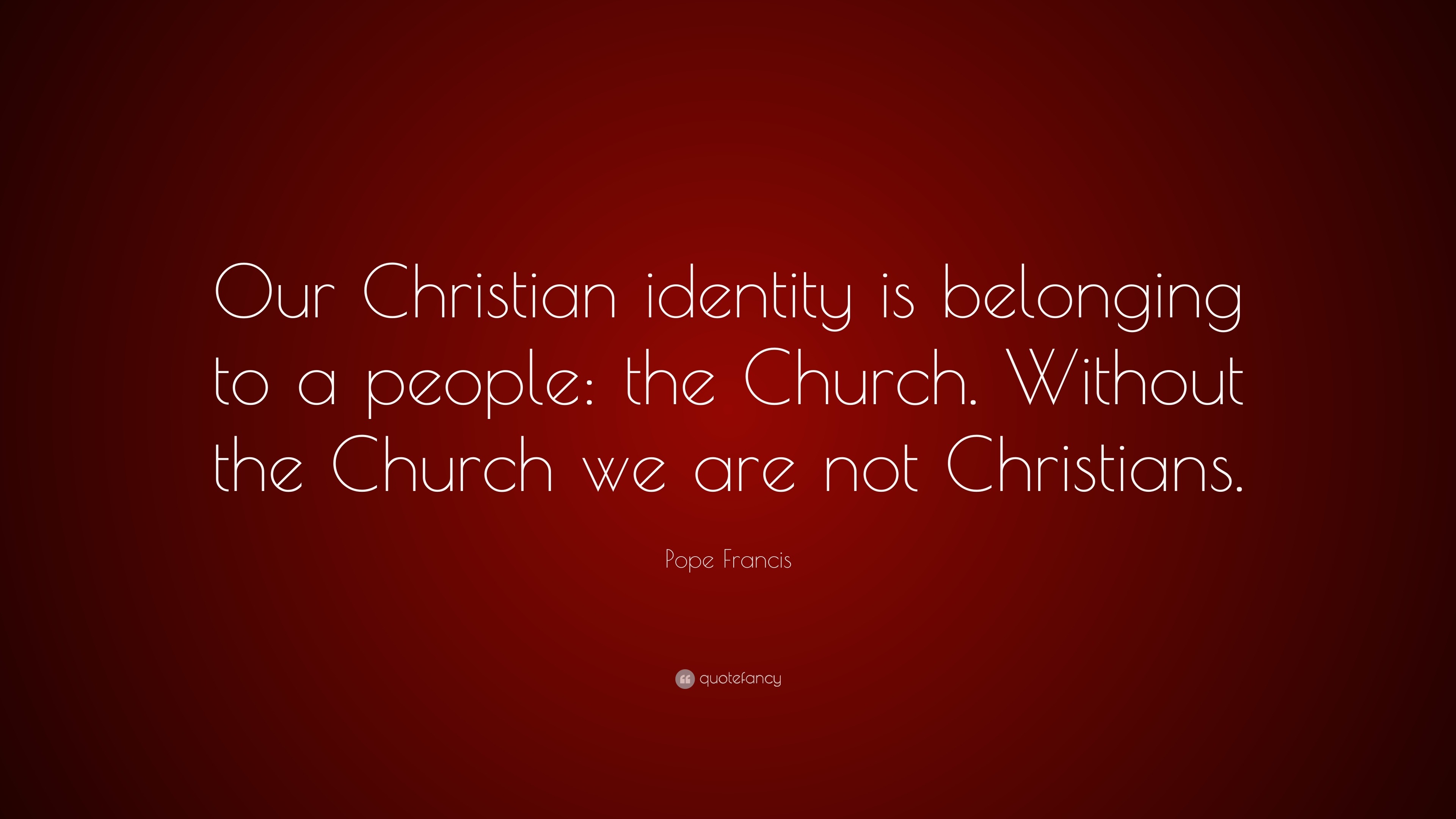 Pope Francis Quote: “Our Christian identity is belonging to a people ...
