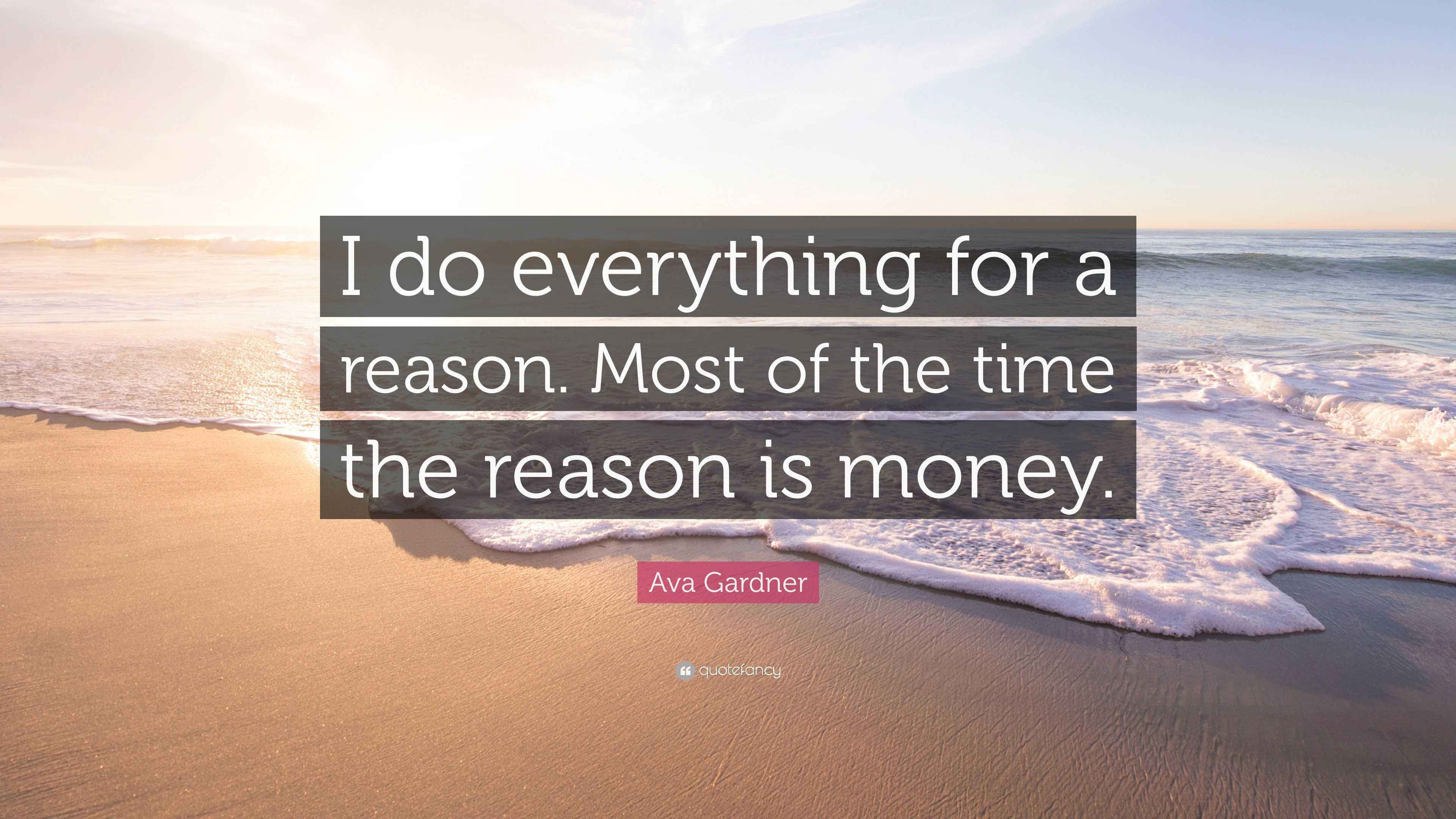 Ava Gardner Quote: “I do everything for a reason. Most of the time the ...