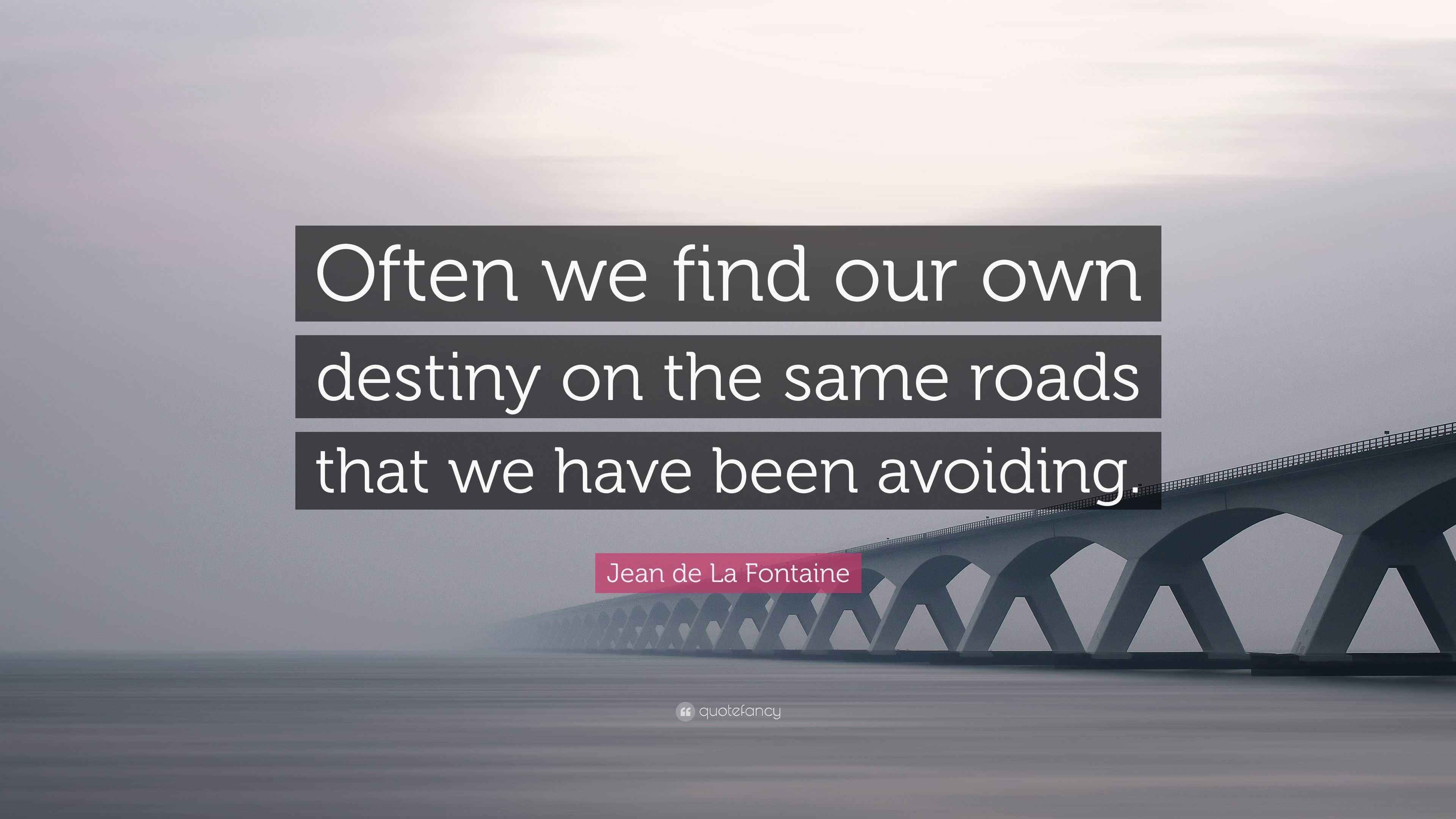 Jean de La Fontaine Quote: “Often we find our own destiny on the same ...