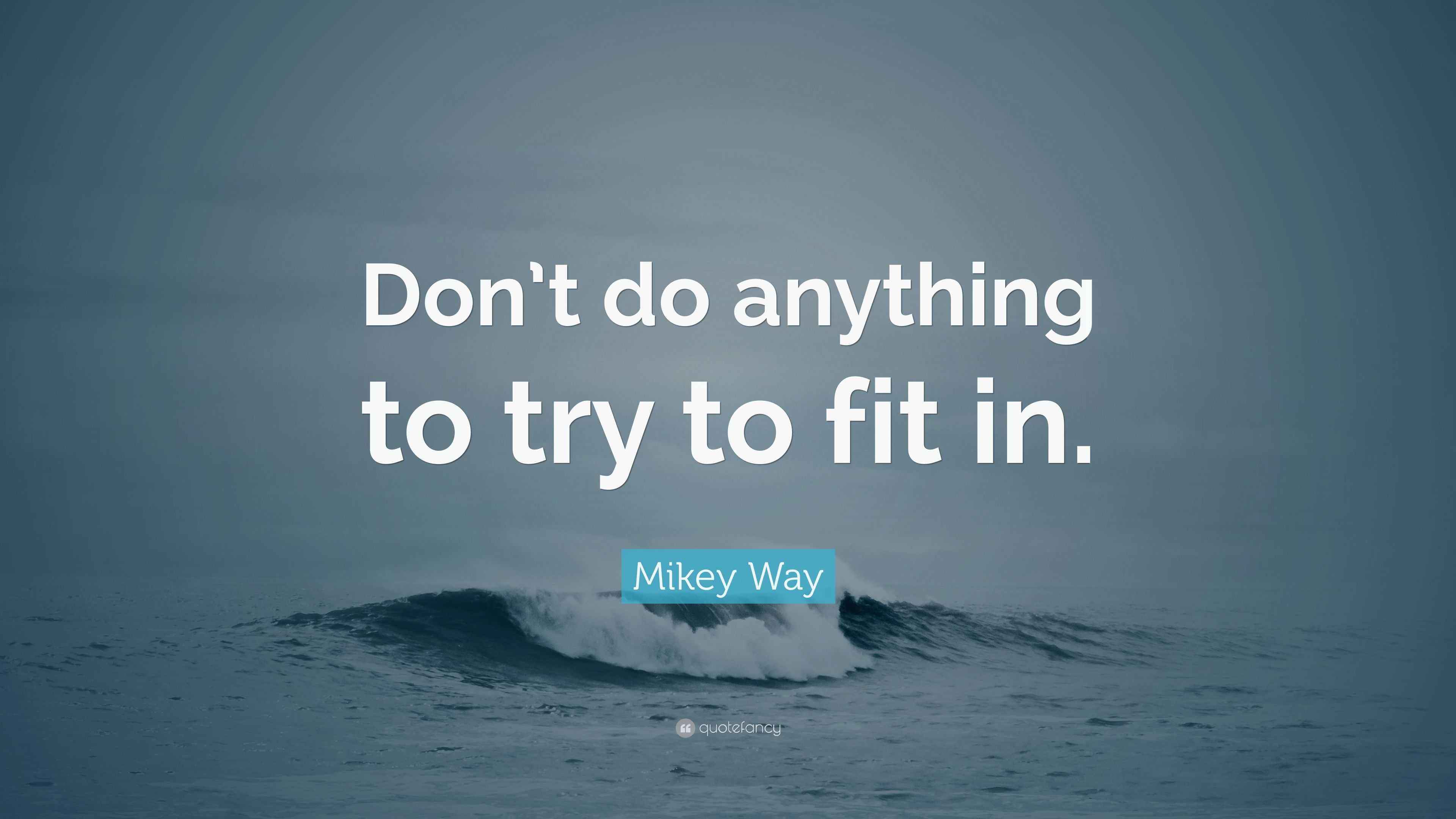 Mikey Way Quote: “Don’t do anything to try to fit in.”