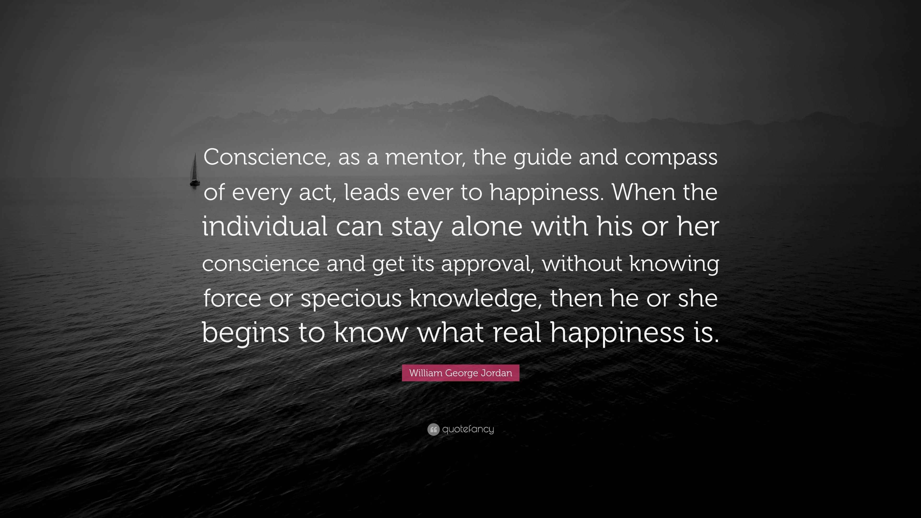 William George Jordan Quote: “Conscience, as a mentor, the guide and ...