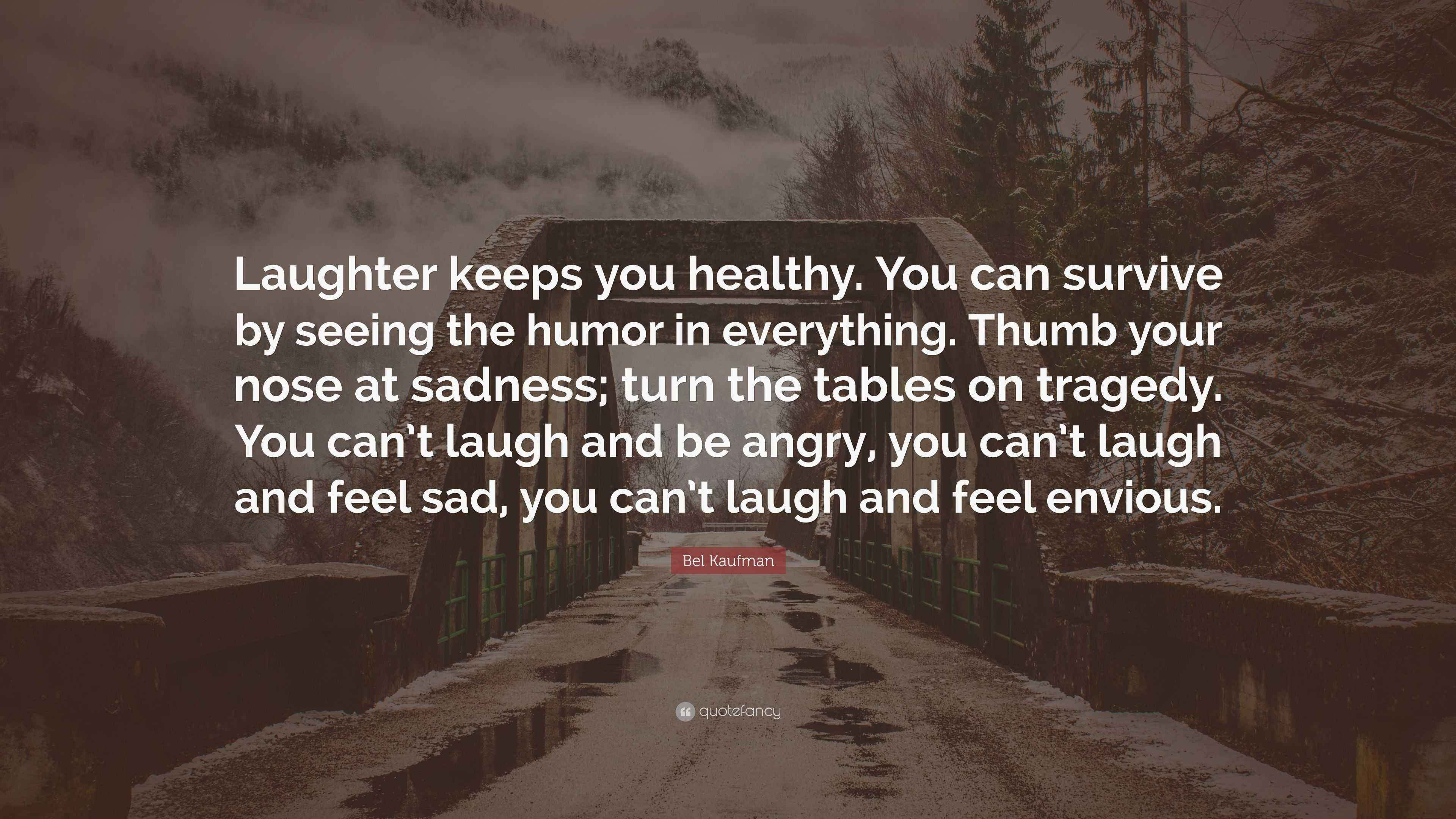 Bel Kaufman Quote: “Laughter keeps you healthy. You can survive by ...