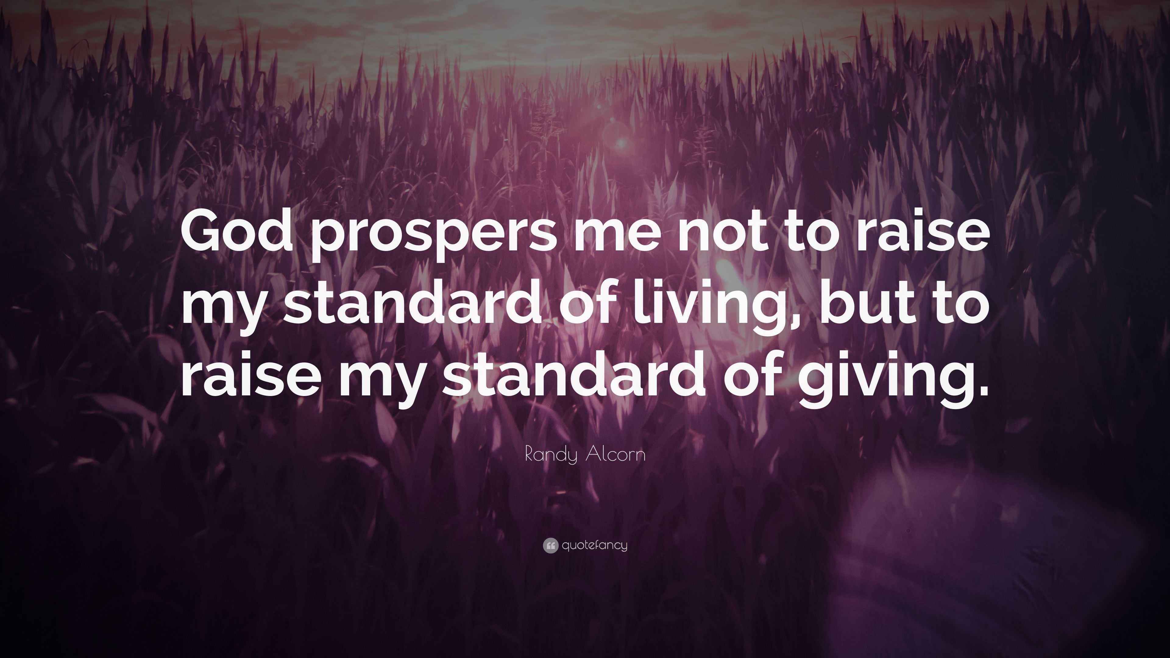 Randy Alcorn Quote: “God prospers me not to raise my standard of living ...