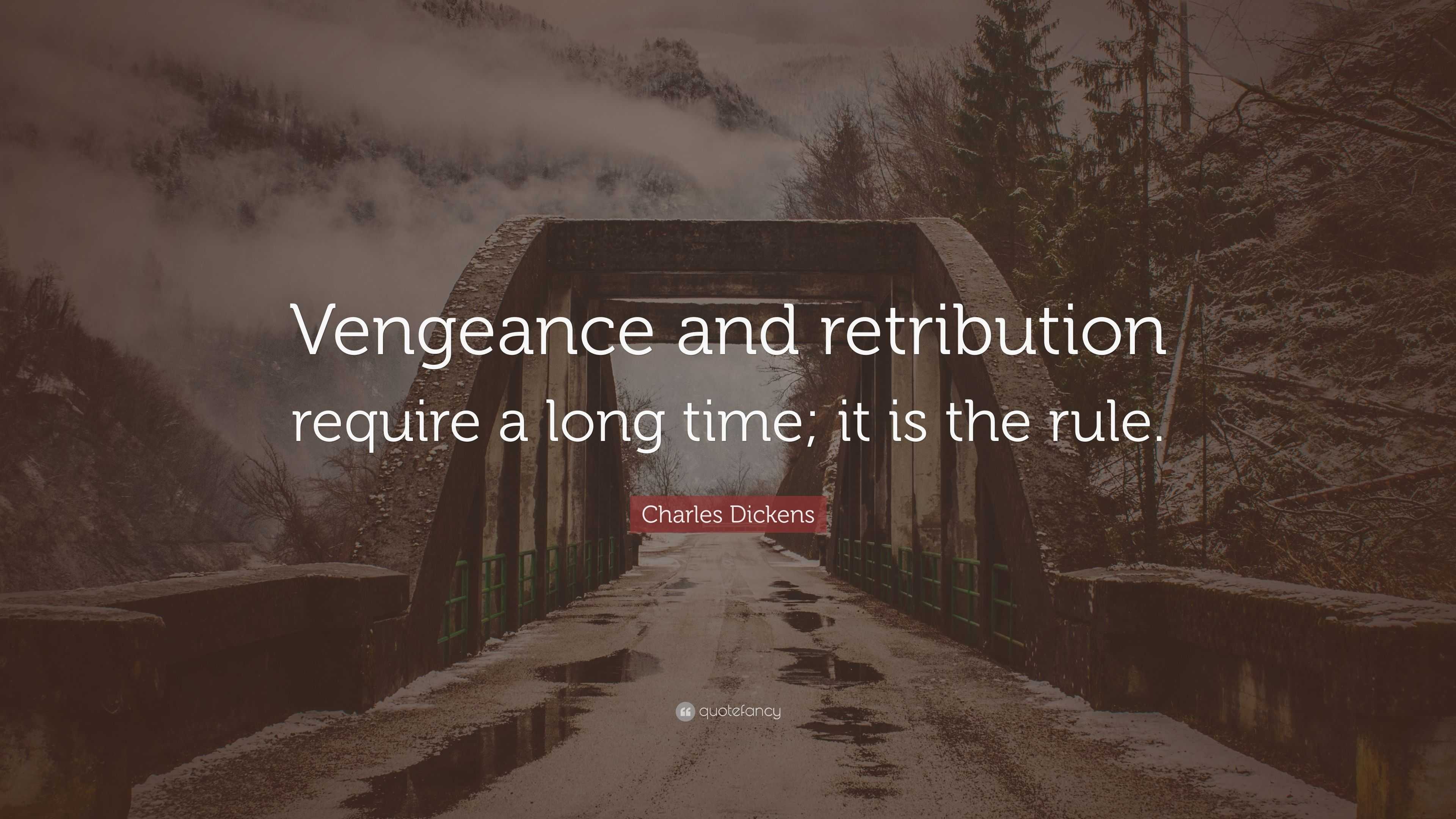 Charles Dickens Quote: “Vengeance and retribution require a long time ...