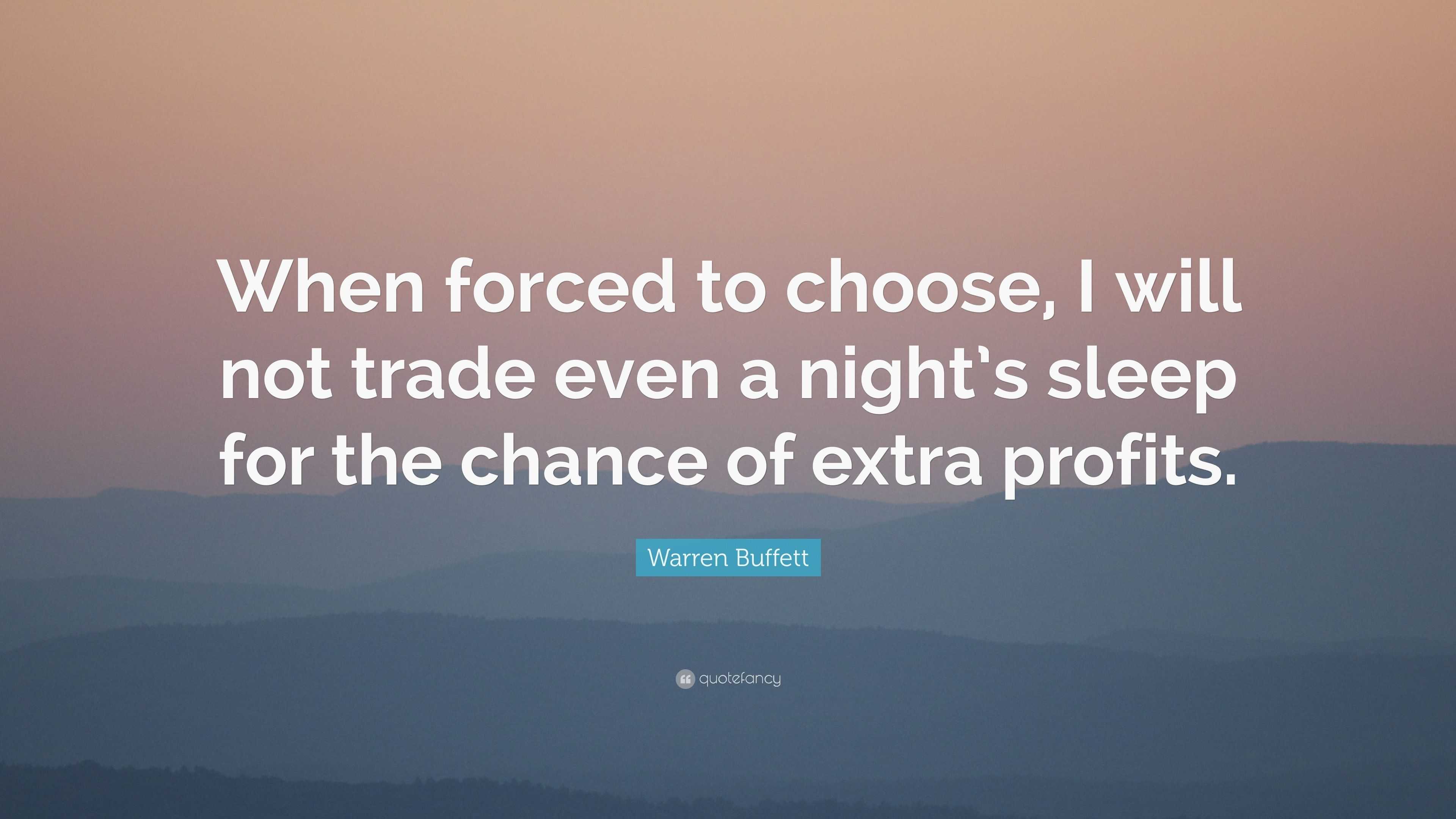 Warren Buffett Quote: “When forced to choose, I will not trade even a ...