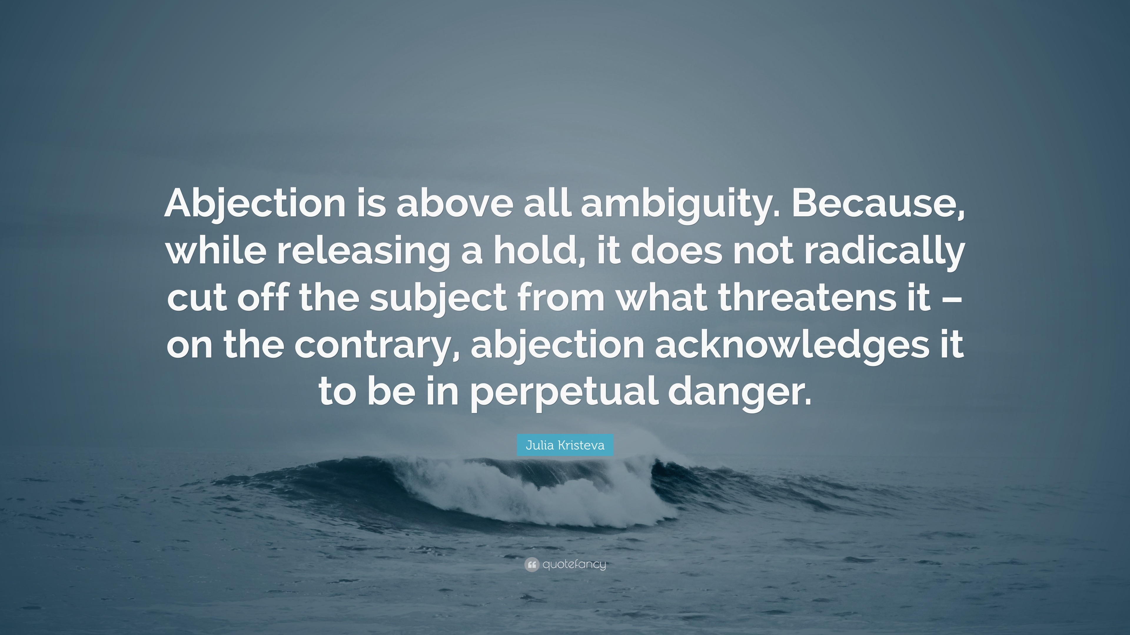 Julia Kristeva Quote: “Abjection is above all ambiguity. Because, while ...
