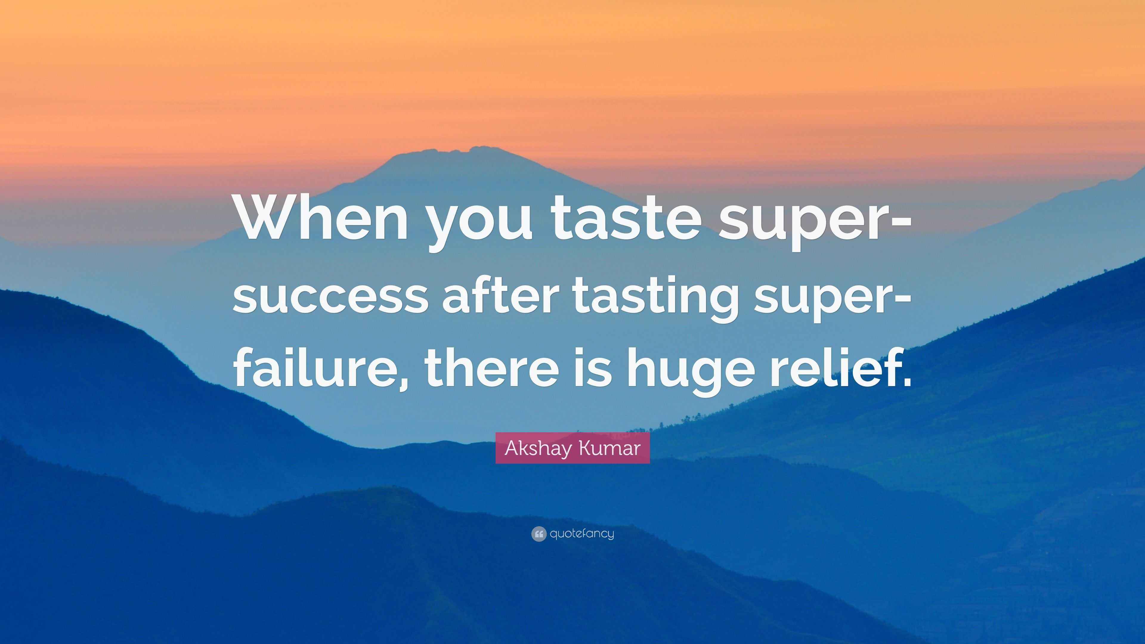 Akshay Kumar Quote: “When you taste super-success after tasting super ...