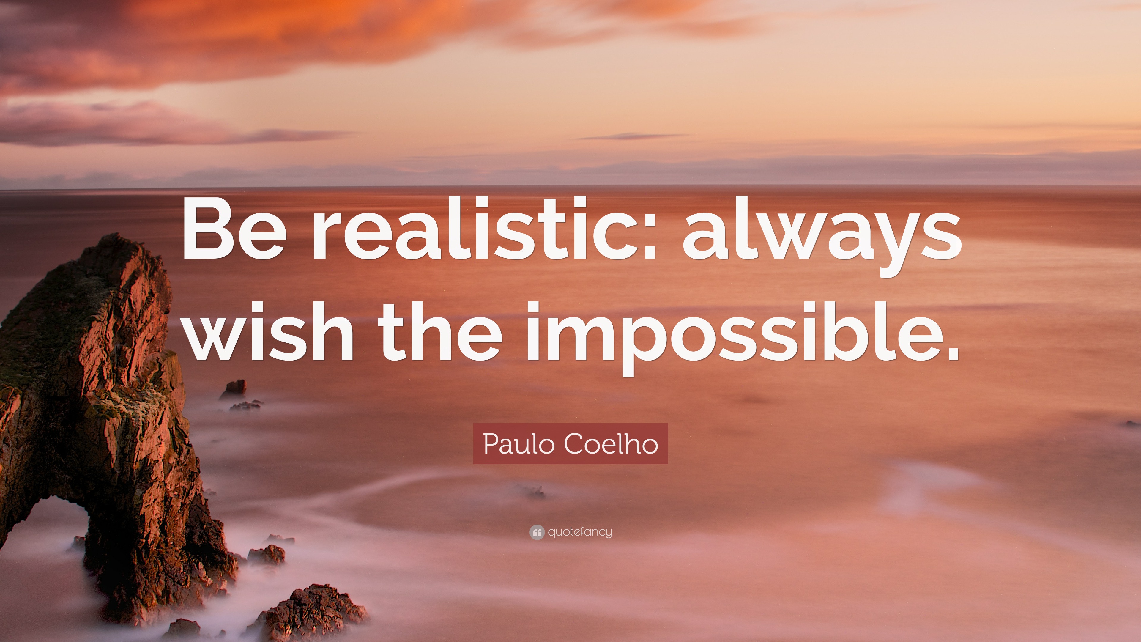 Paulo Coelho Quote: “Be realistic: always wish the impossible.”