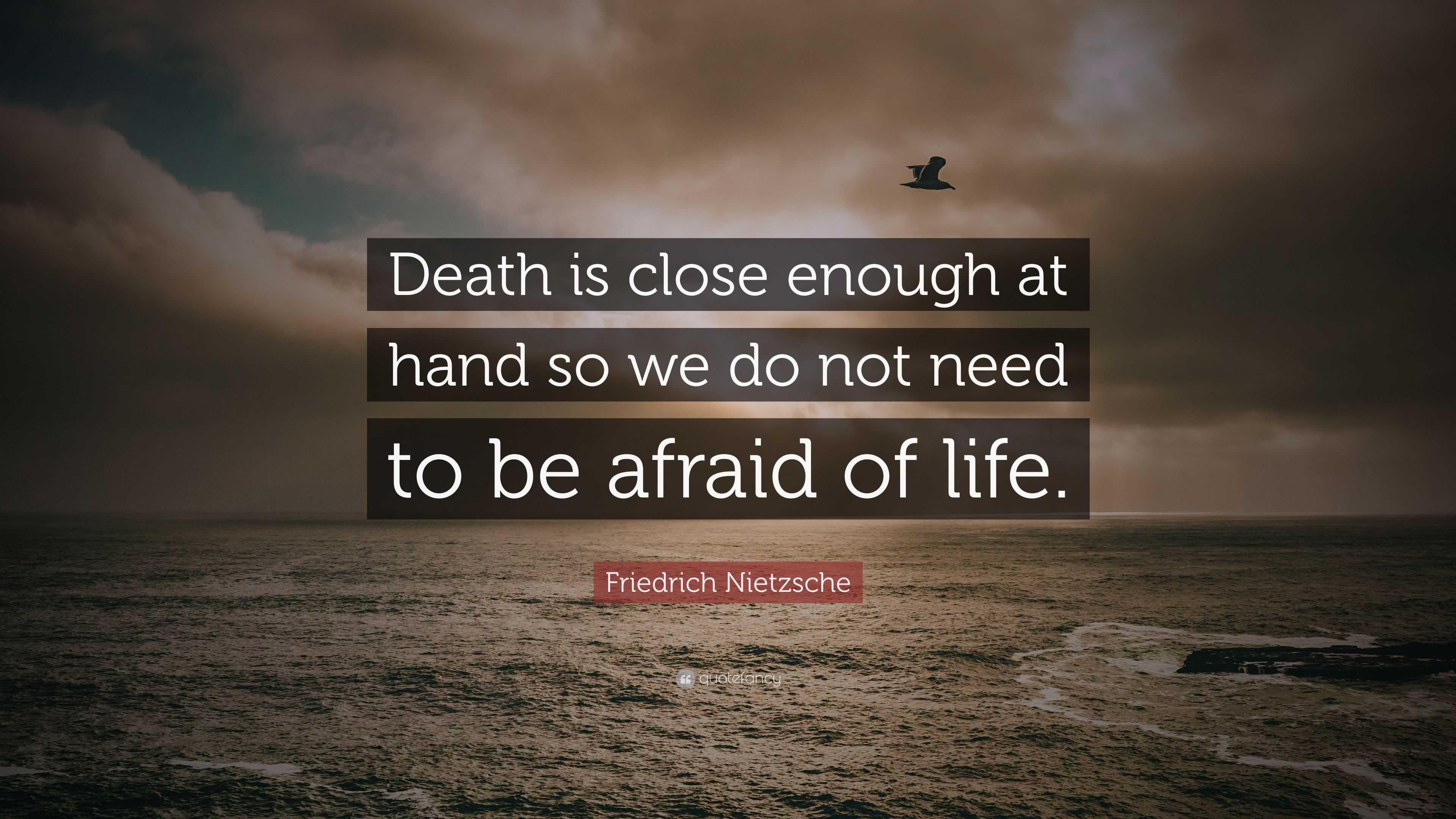 Friedrich Nietzsche Quote: “Death is close enough at hand so we do not ...