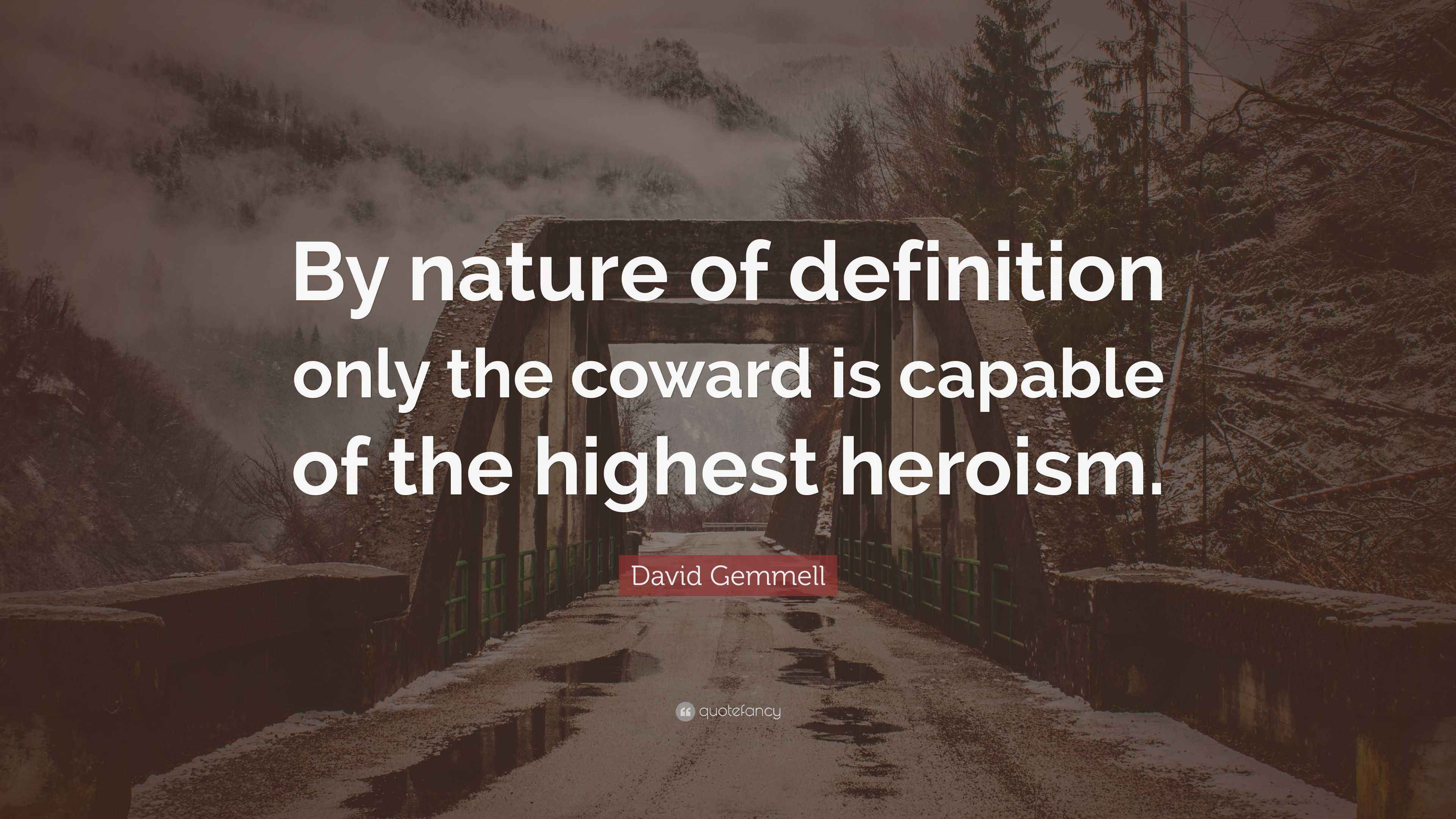 David Gemmell Quote: “By nature of definition only the coward is ...