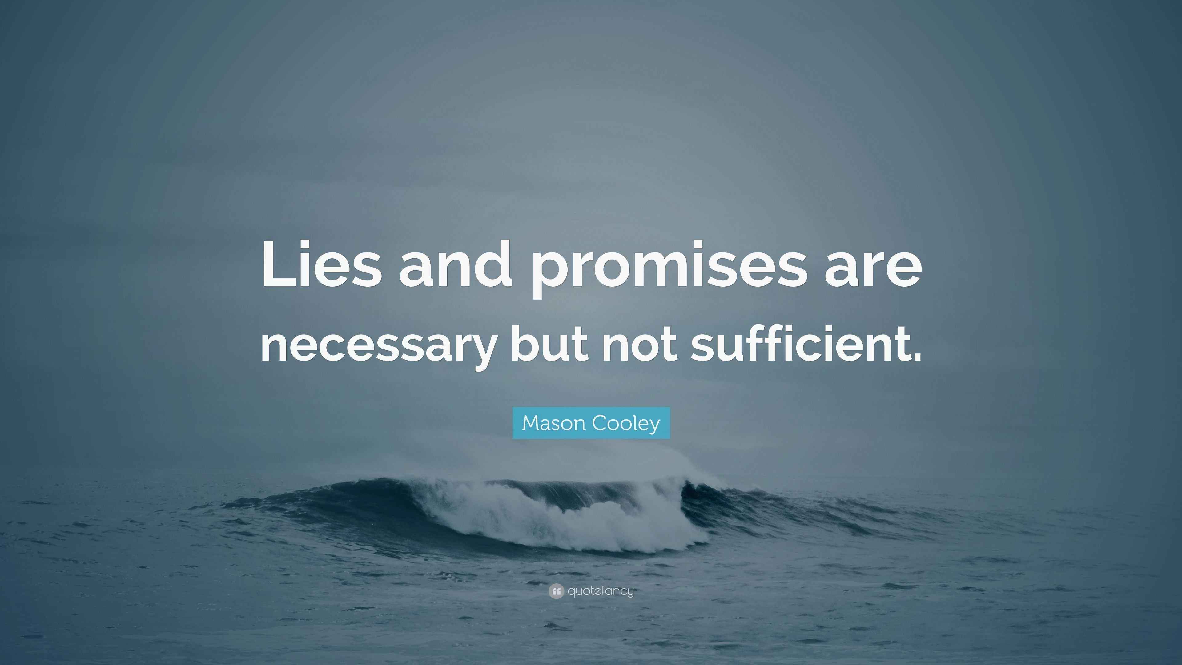 Mason Cooley Quote: “Lies and promises are necessary but not sufficient.”