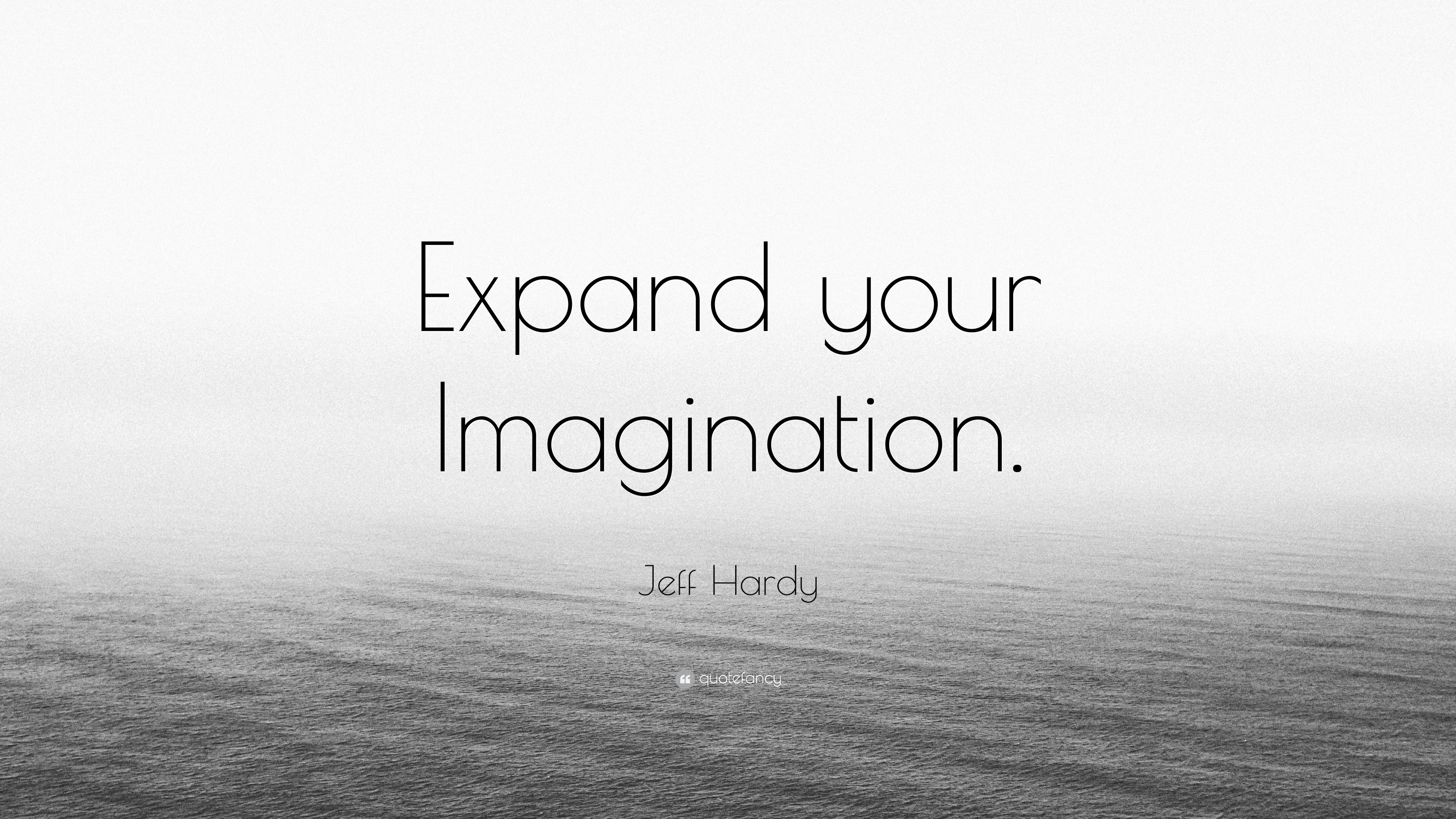 Jeff Hardy Quote: “Expand your Imagination.”