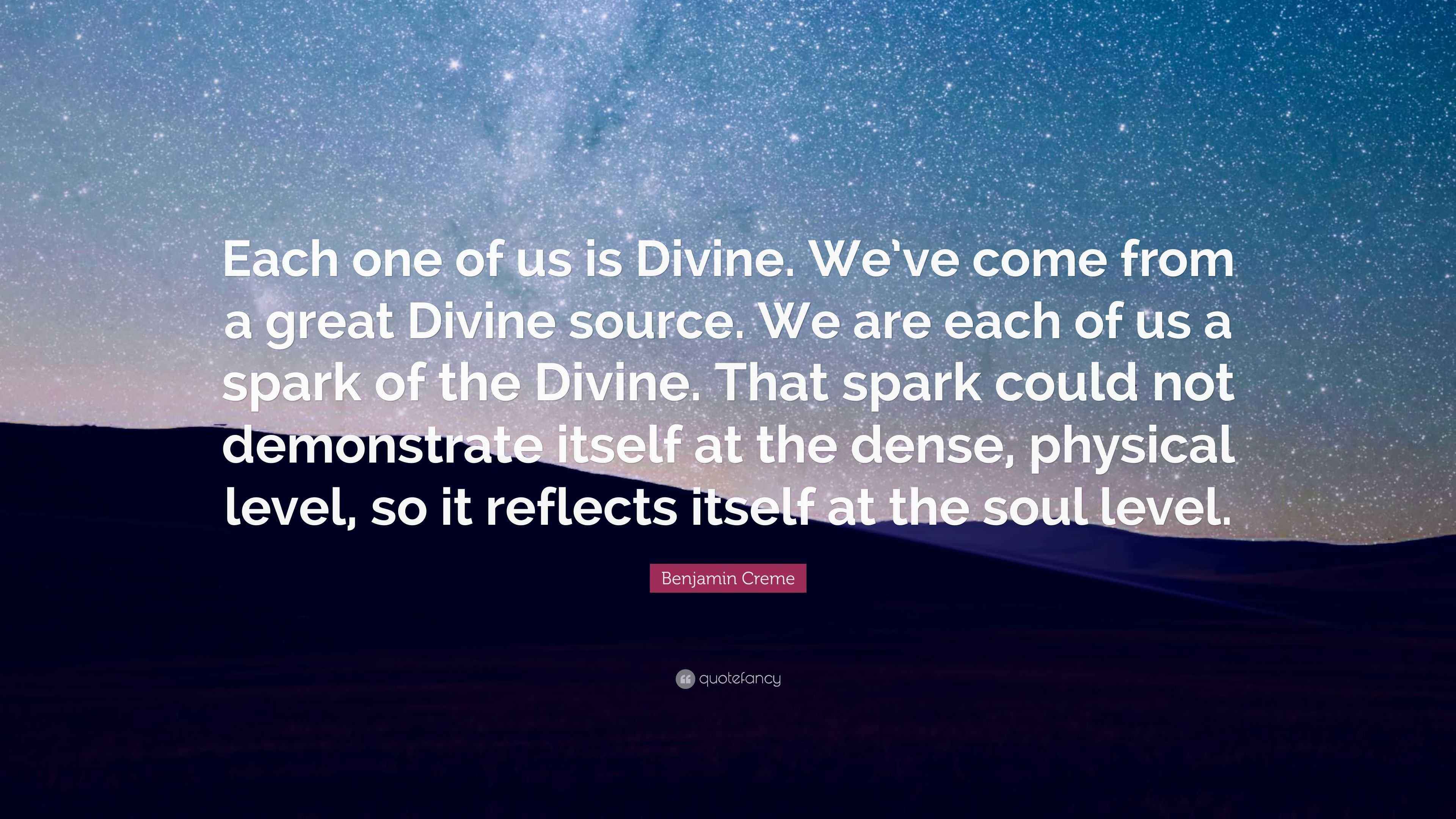 Benjamin Creme Quote: “Each one of us is Divine. We’ve come from a ...
