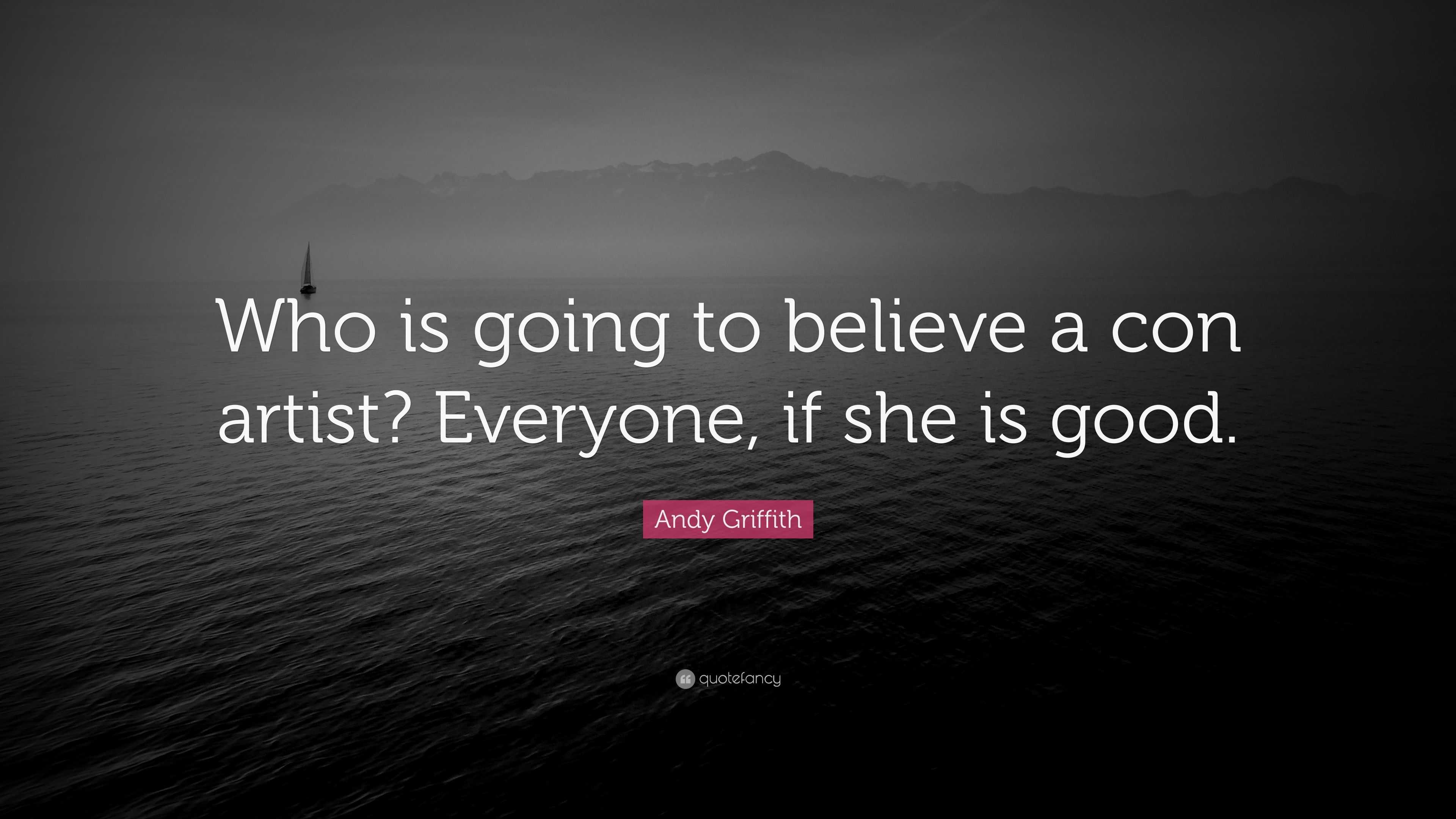 Andy Griffith Quote: “Who is going to believe a con artist? Everyone ...