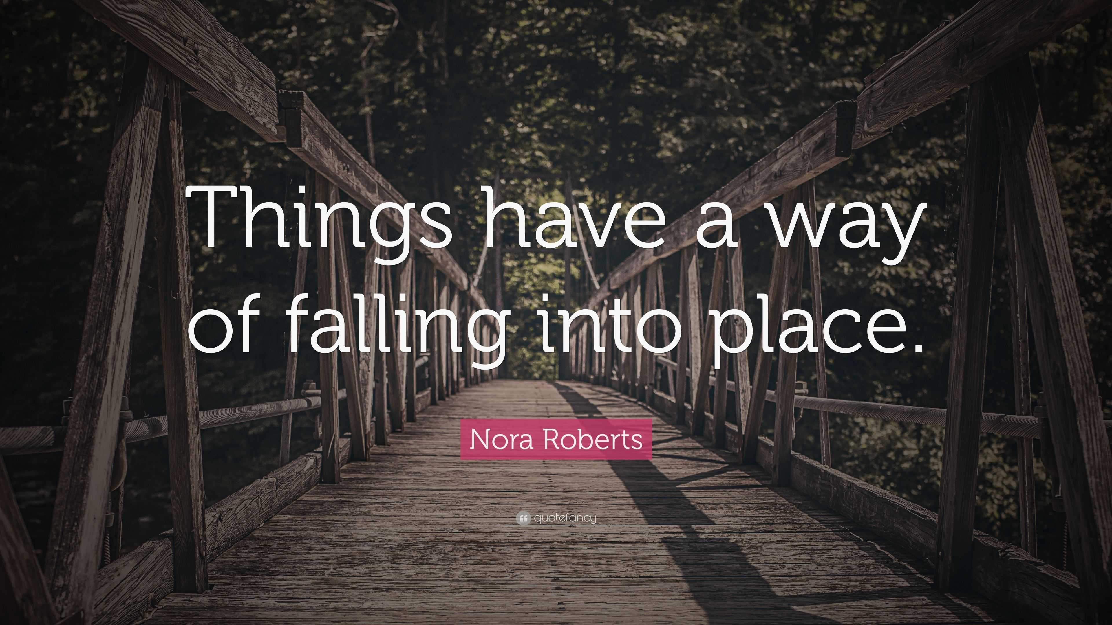 Nora Roberts Quote: “Things have a way of falling into place.”