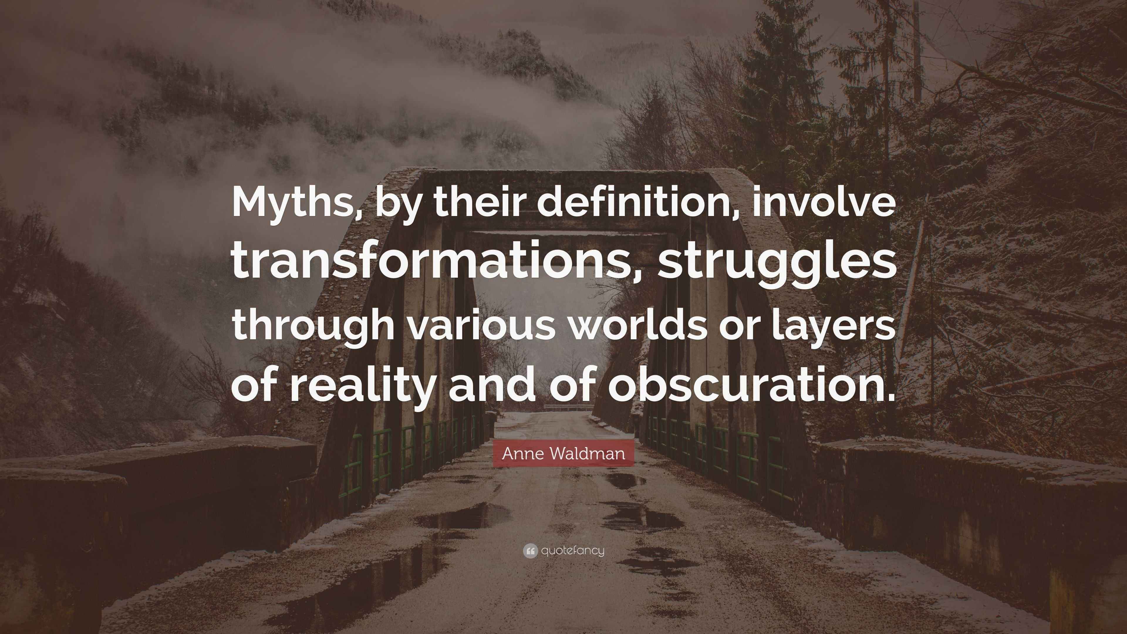 Anne Waldman Quote: “Myths, by their definition, involve ...