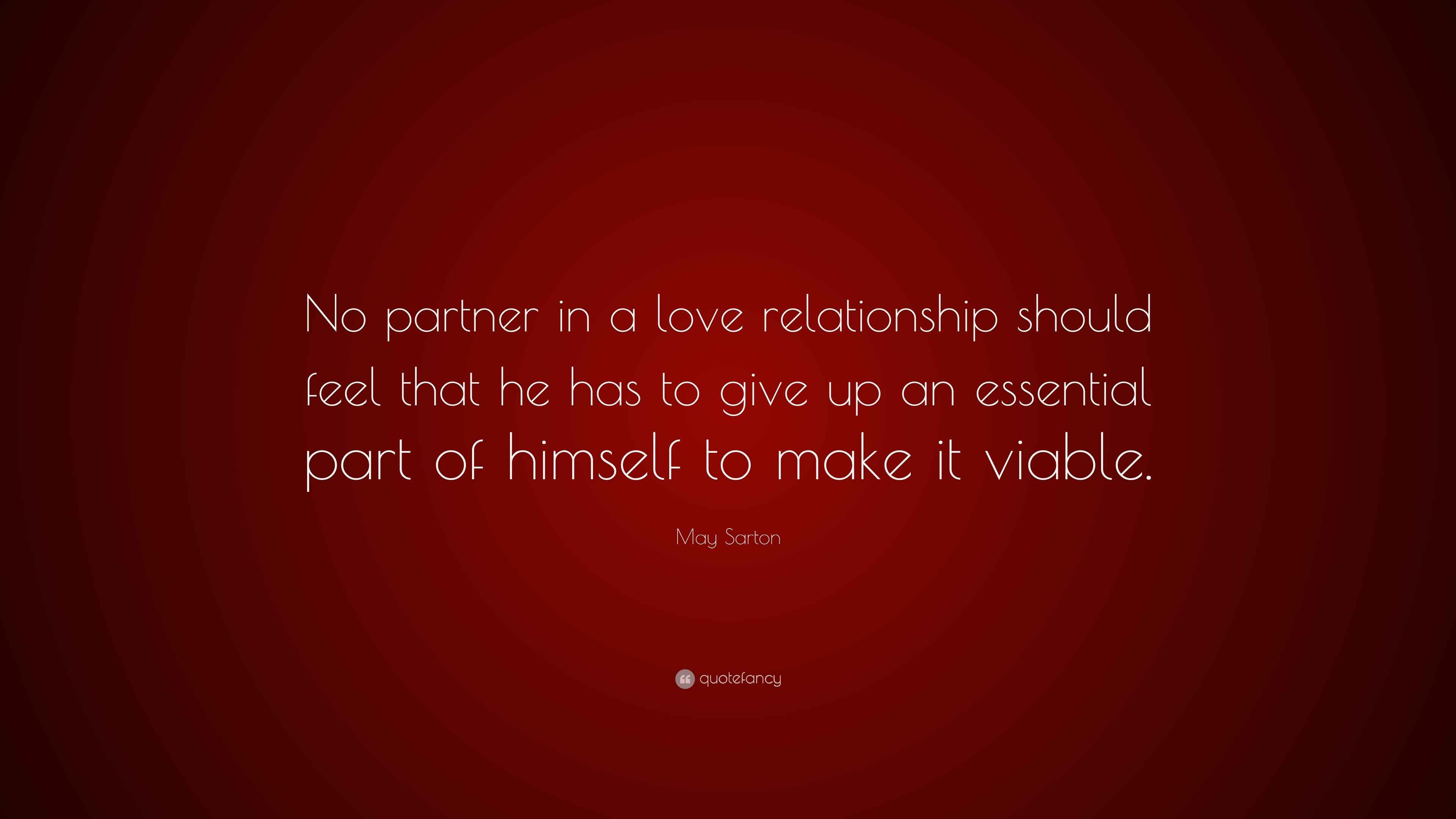 May Sarton Quote: “No partner in a love relationship should feel that ...