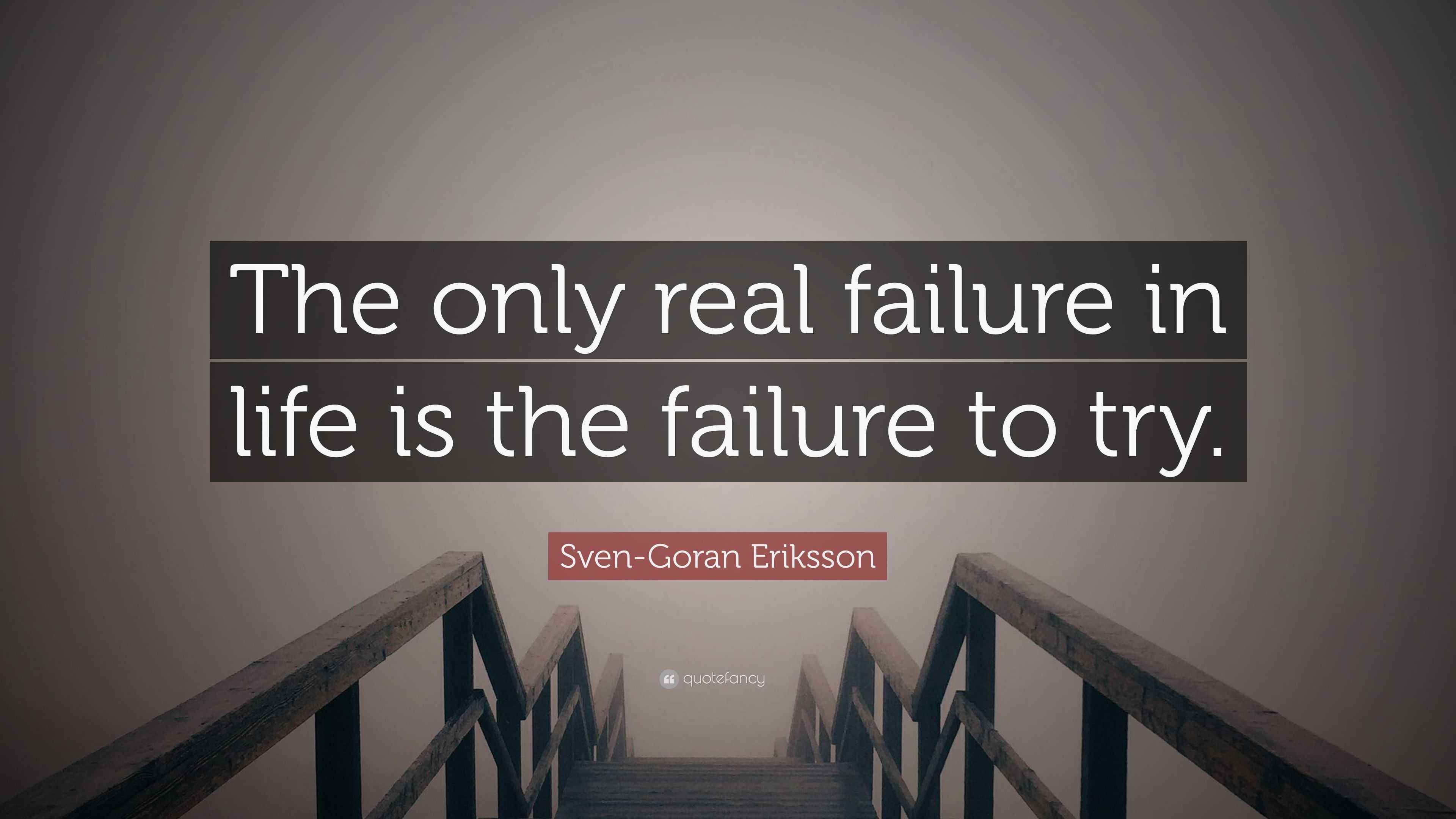 Sven-Goran Eriksson Quote: “The only real failure in life is the ...