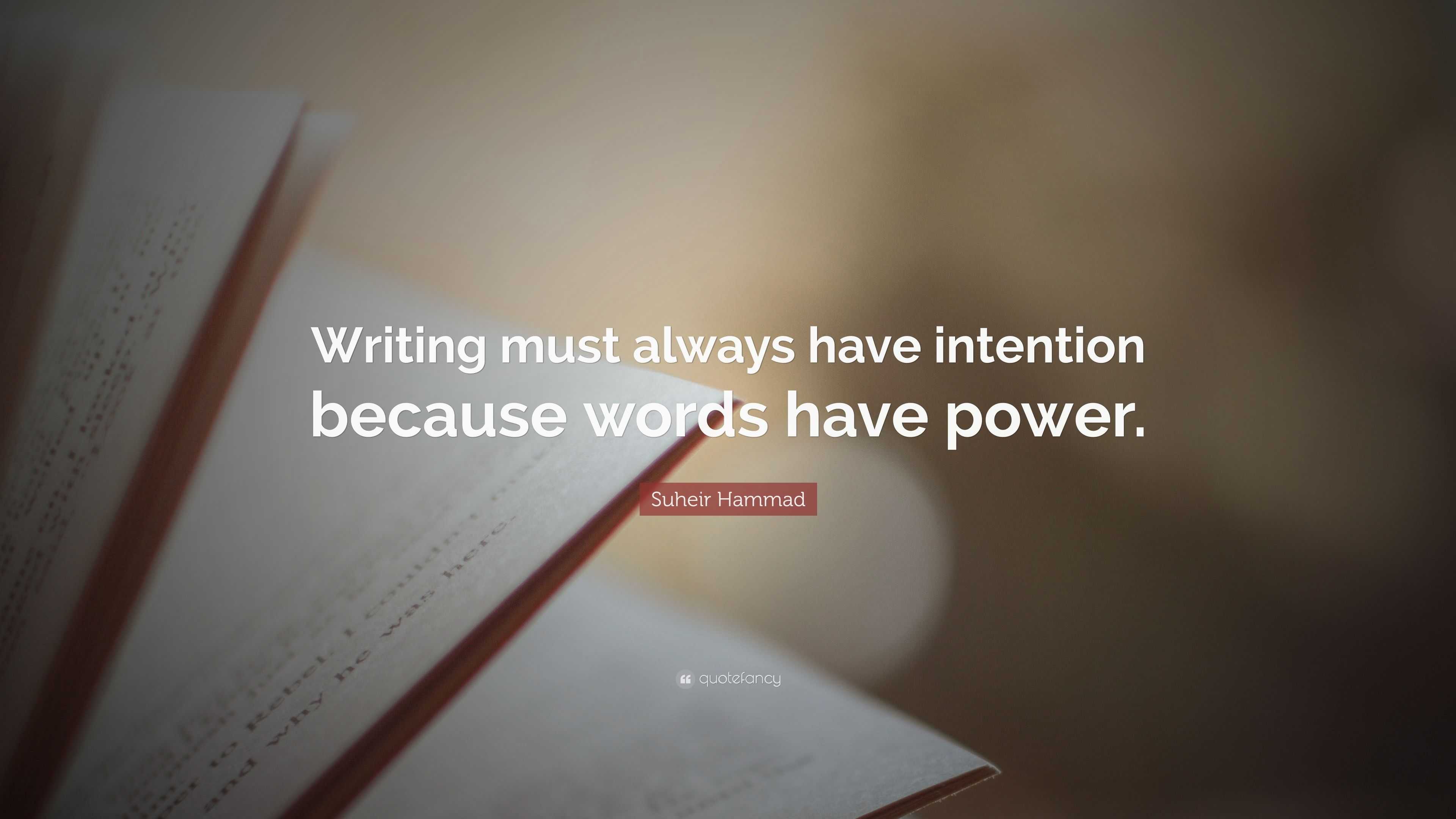 Suheir Hammad Quote: “Writing must always have intention because words ...