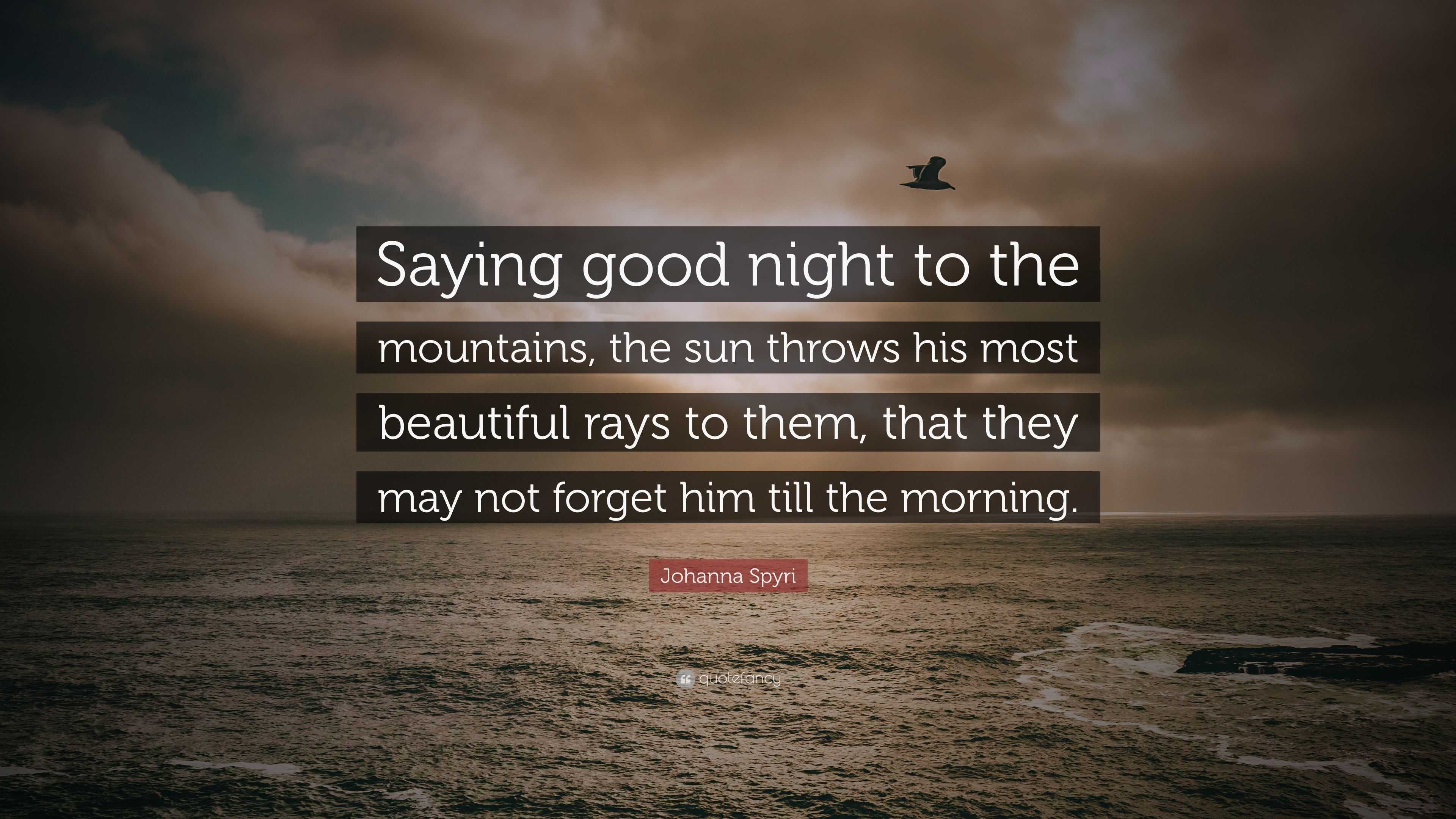 Johanna Spyri Quote: “Saying good night to the mountains, the sun ...