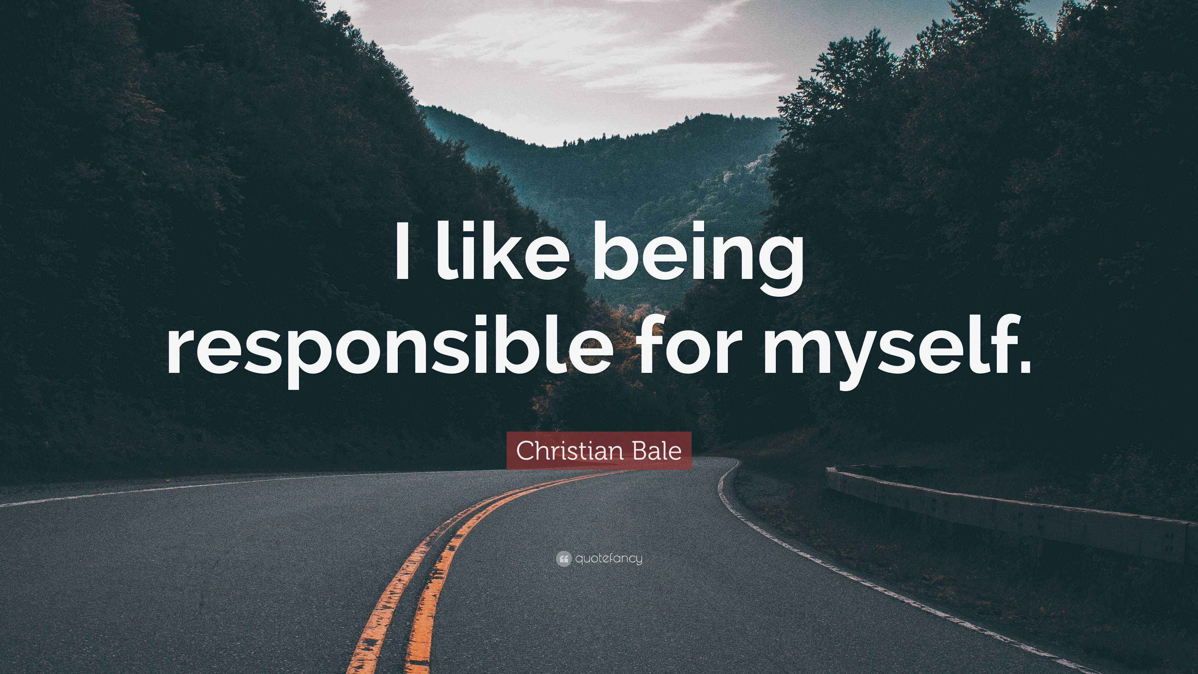 Christian Bale Quote: “I like being responsible for myself.”