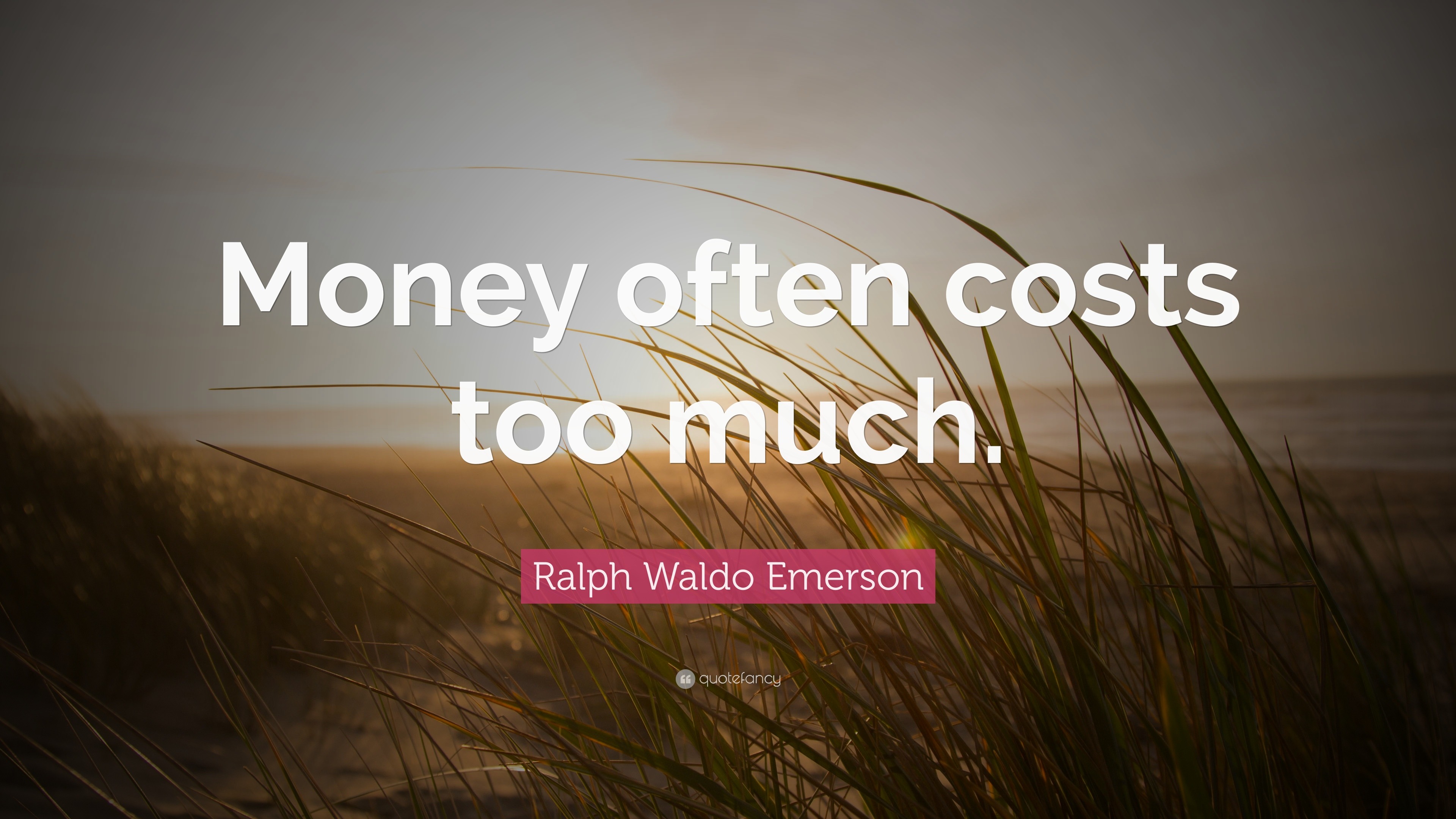 Ralph Waldo Emerson Quote: “Money often costs too much.”