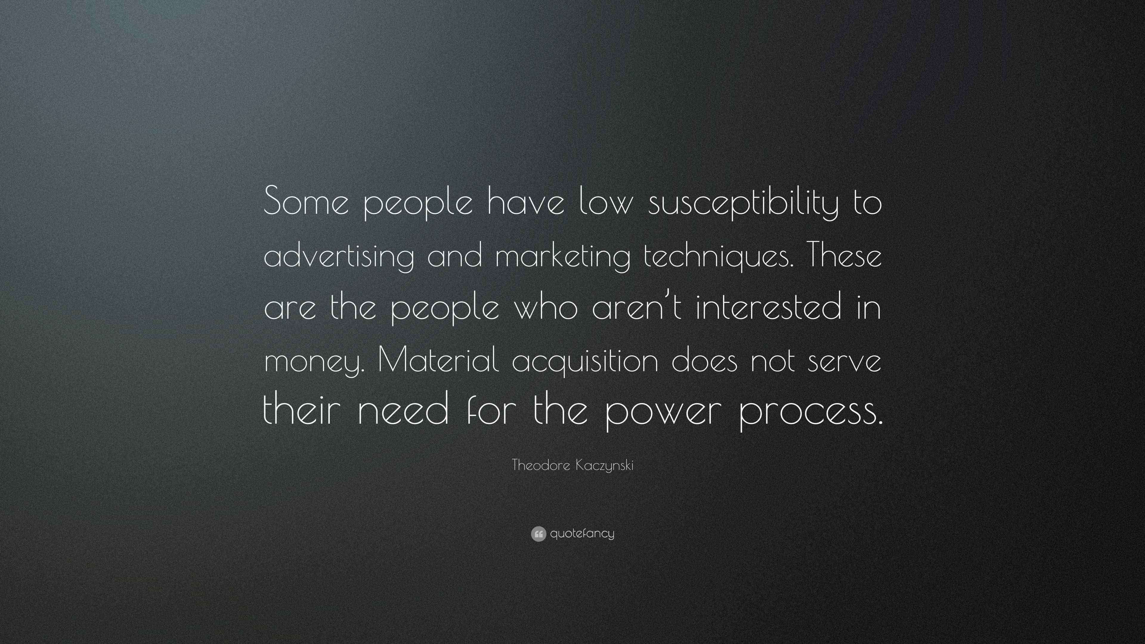Theodore Kaczynski Quote: “Some people have low susceptibility to ...