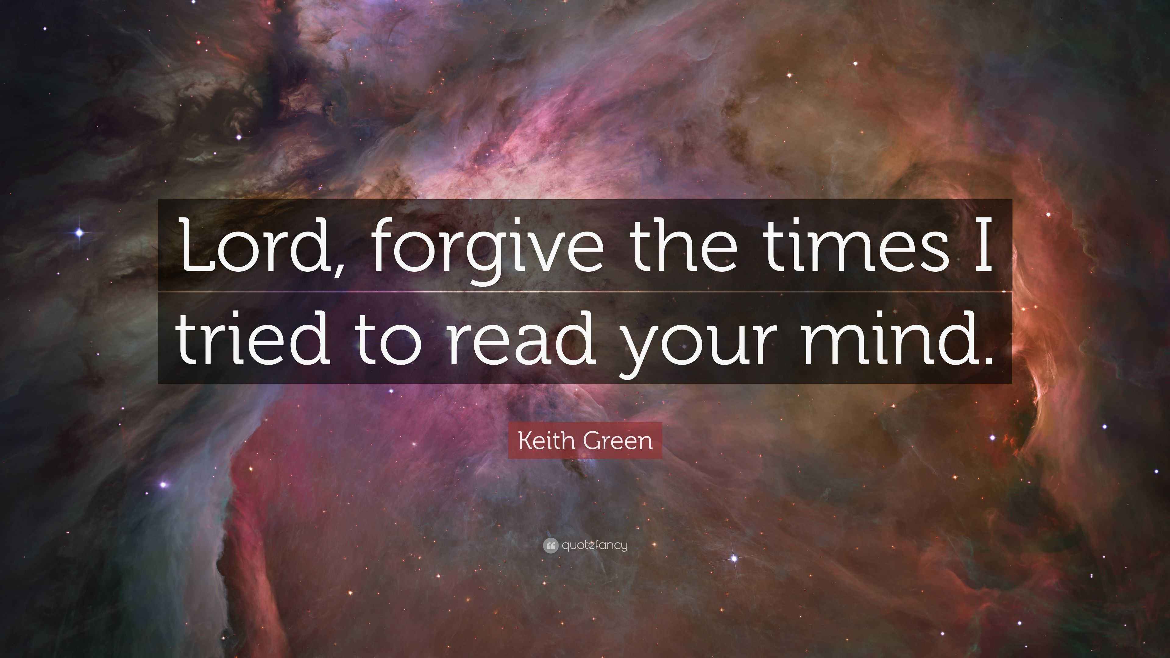 Keith Green Quote: “Lord, forgive the times I tried to read your mind.”