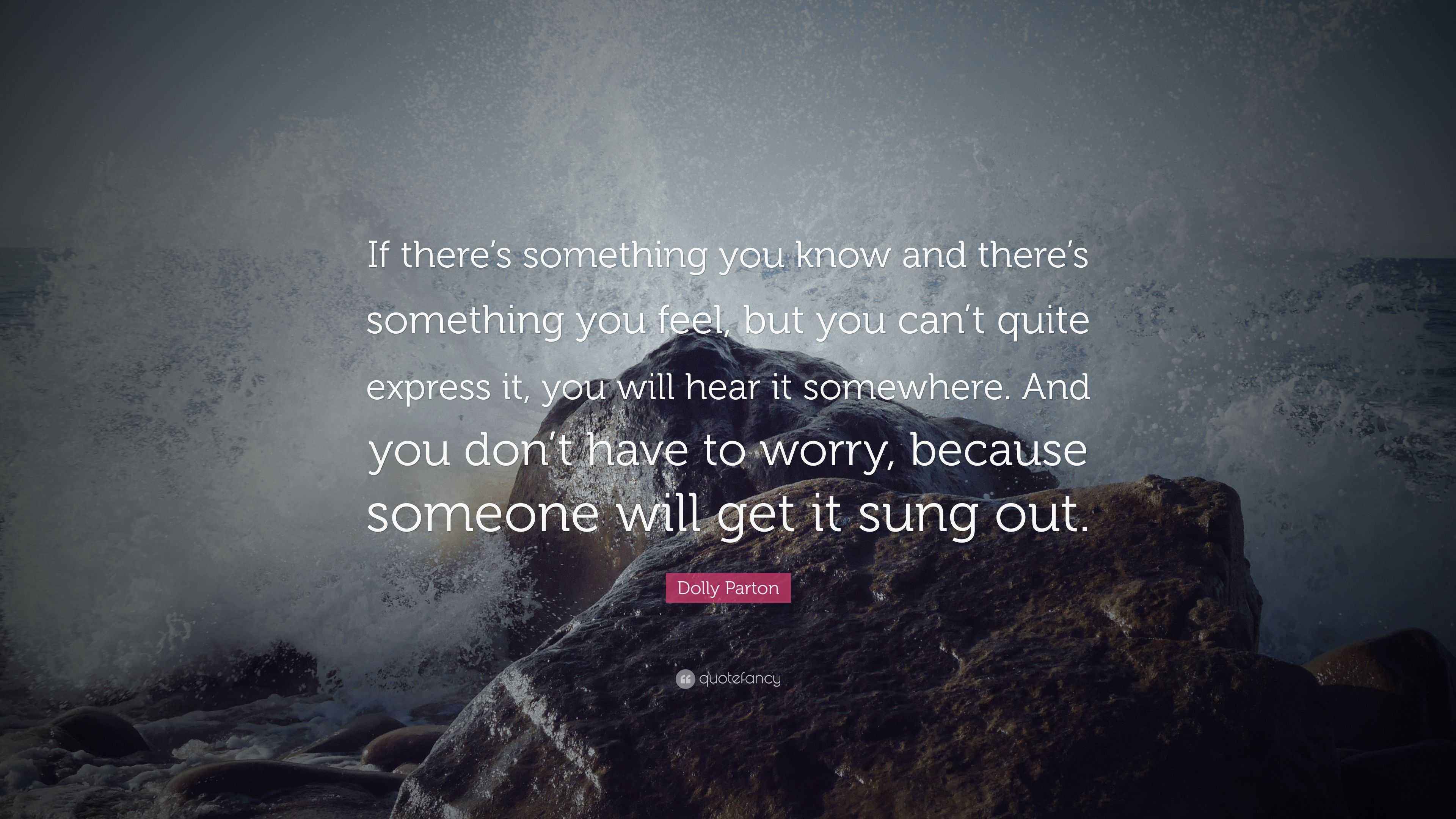 Dolly Parton Quote: “If there’s something you know and there’s ...