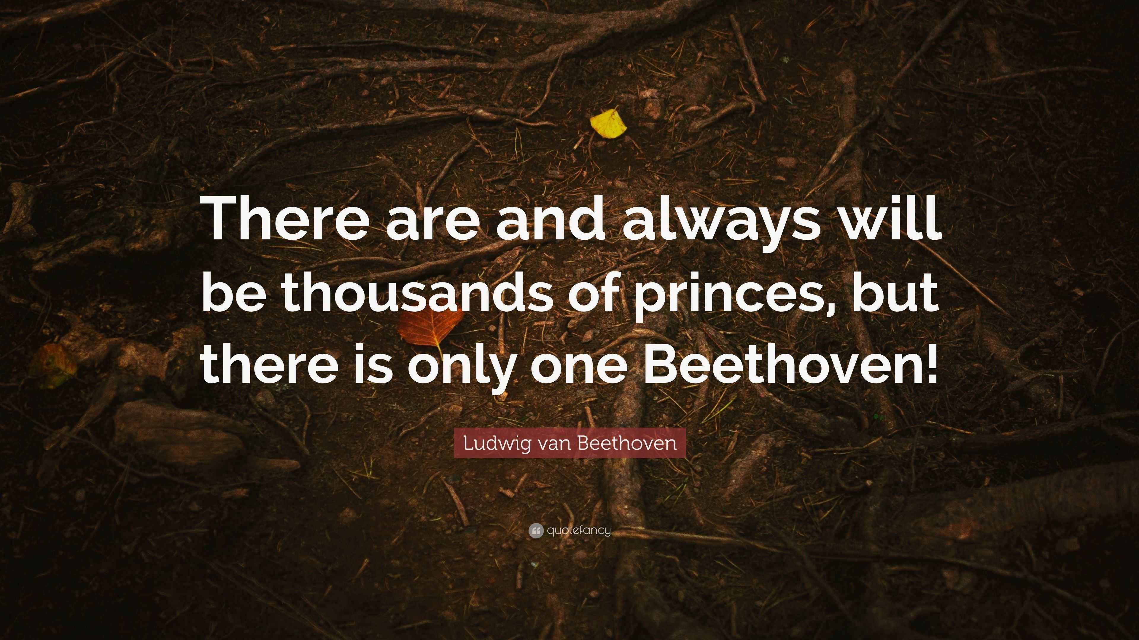 Ludwig van Beethoven Quote: “There are and always will be thousands of ...