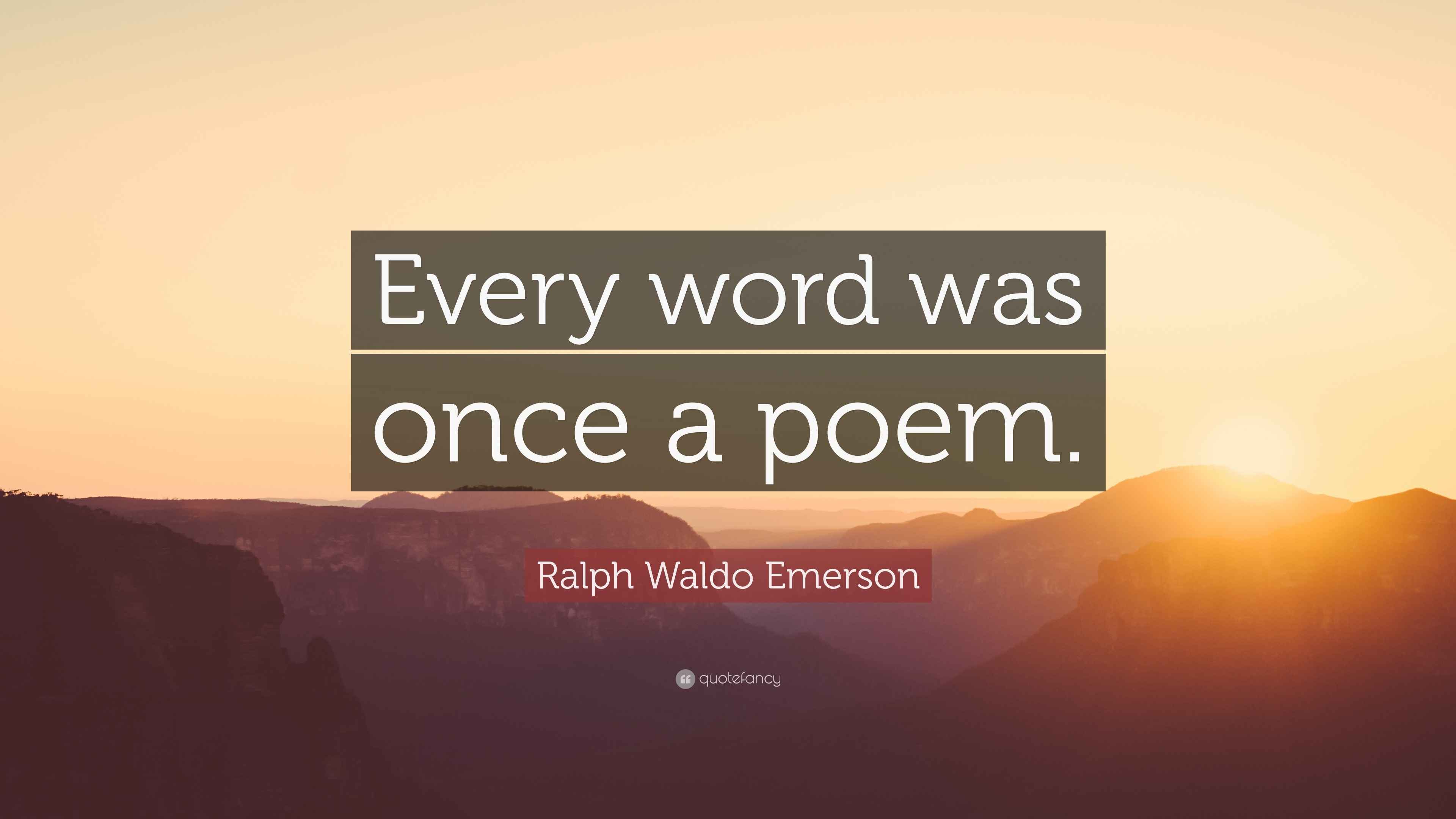 Ralph Waldo Emerson Quote: “Every word was once a poem.”